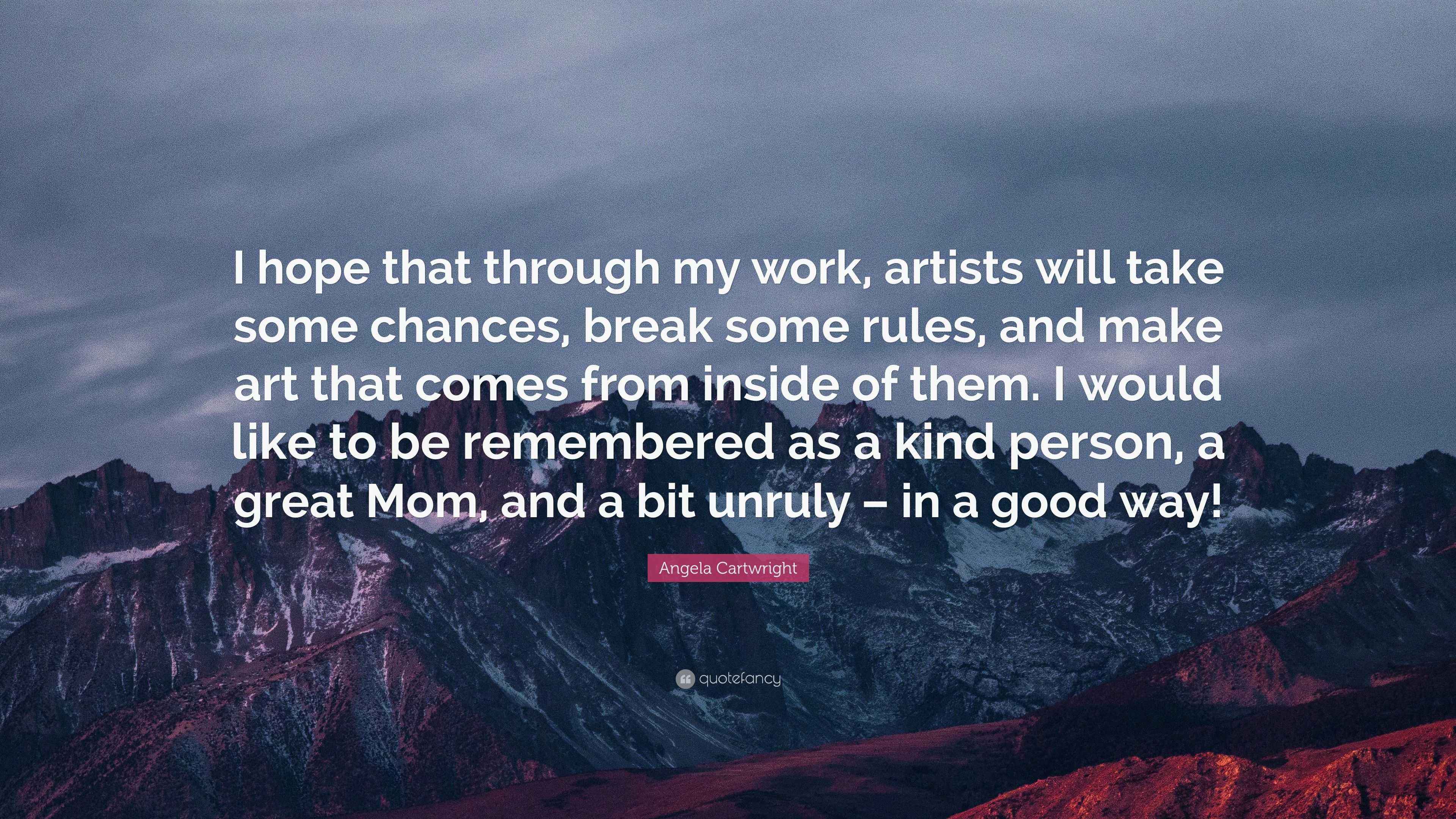 Angela Cartwright Quote: “I hope that through my work, artists will ...