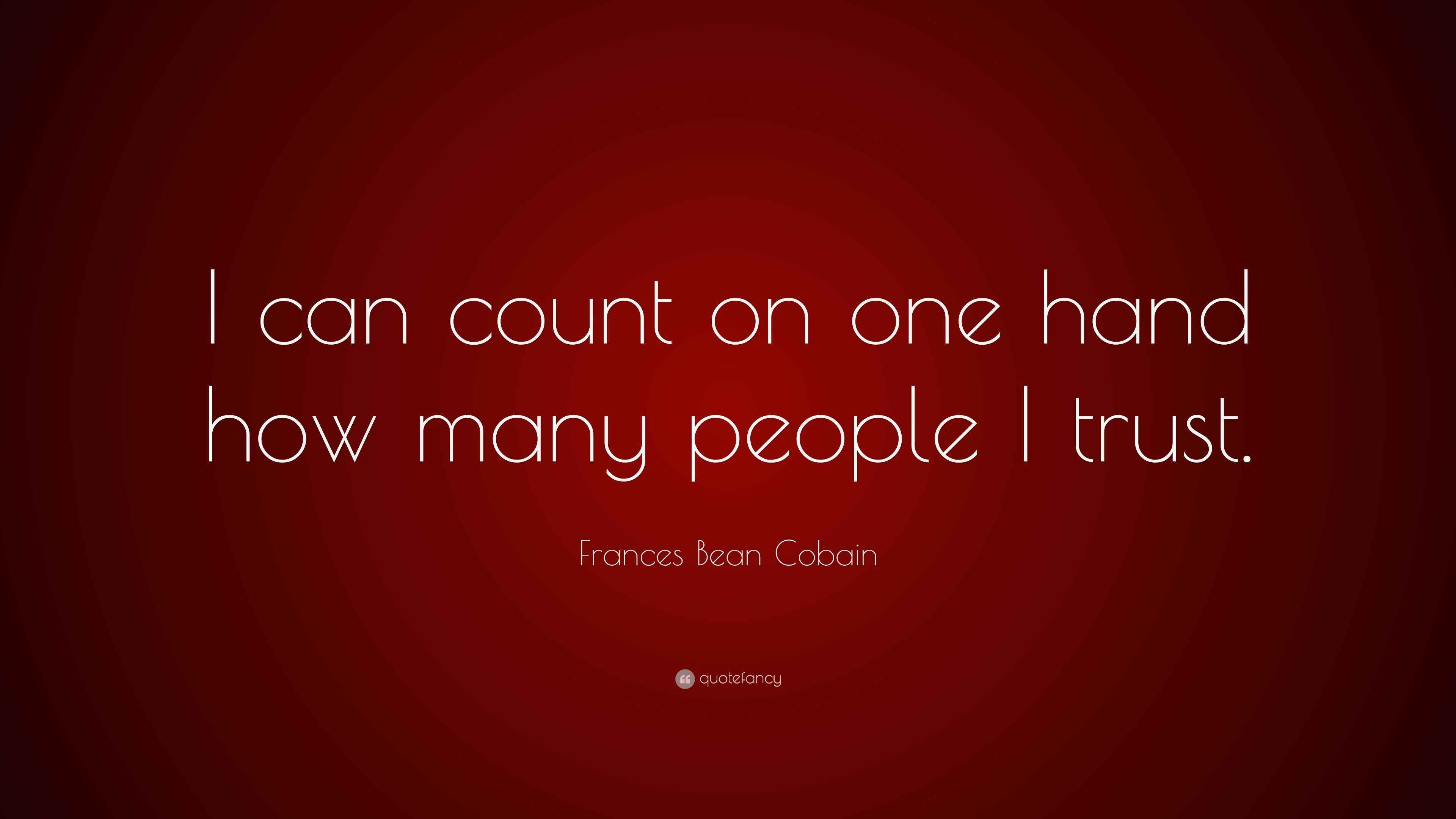 Frances Bean Cobain Quote: “I can count on one hand how many people I ...