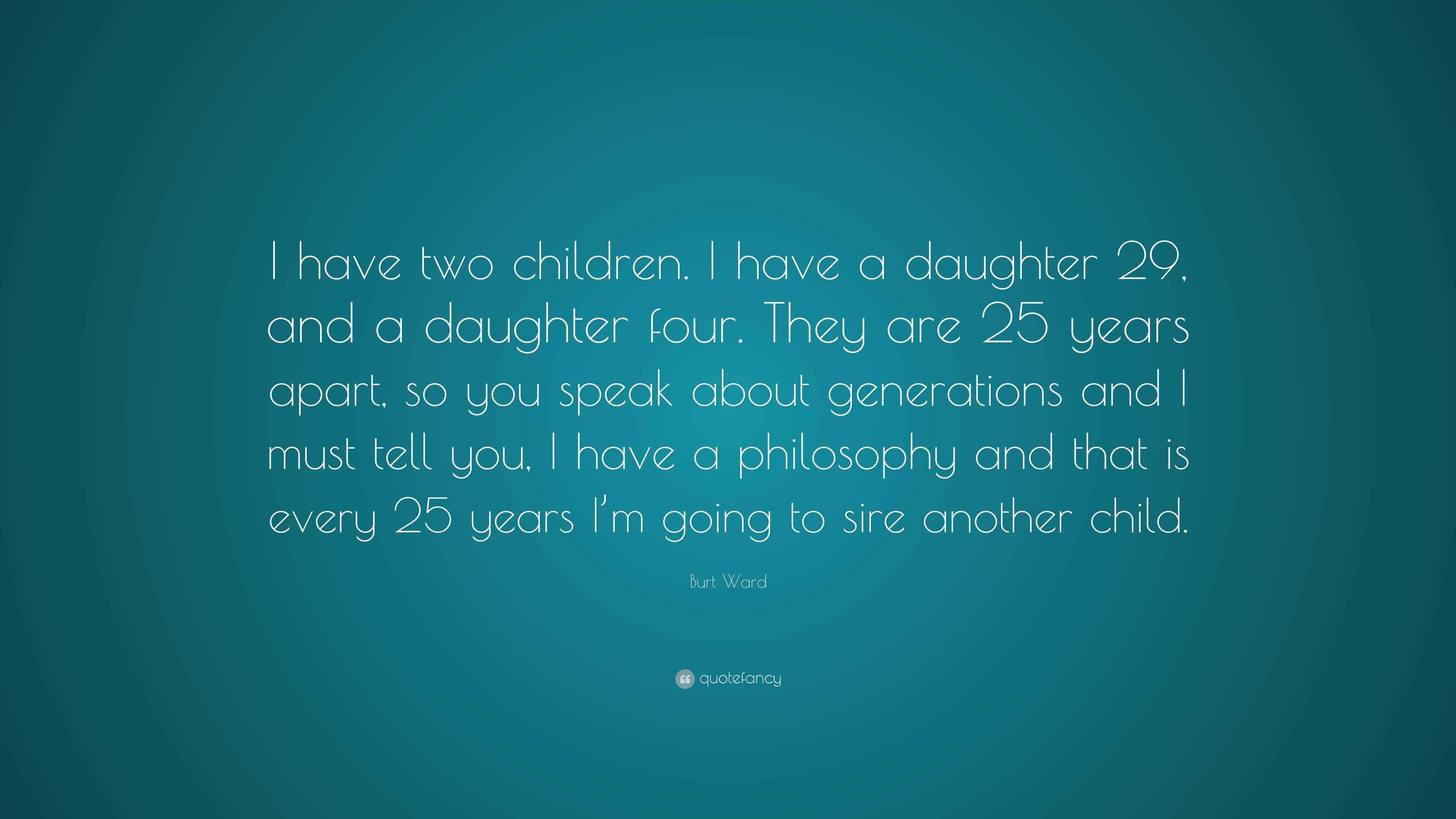 Burt Ward Quote: “I have two children. I have a daughter 29, and a ...