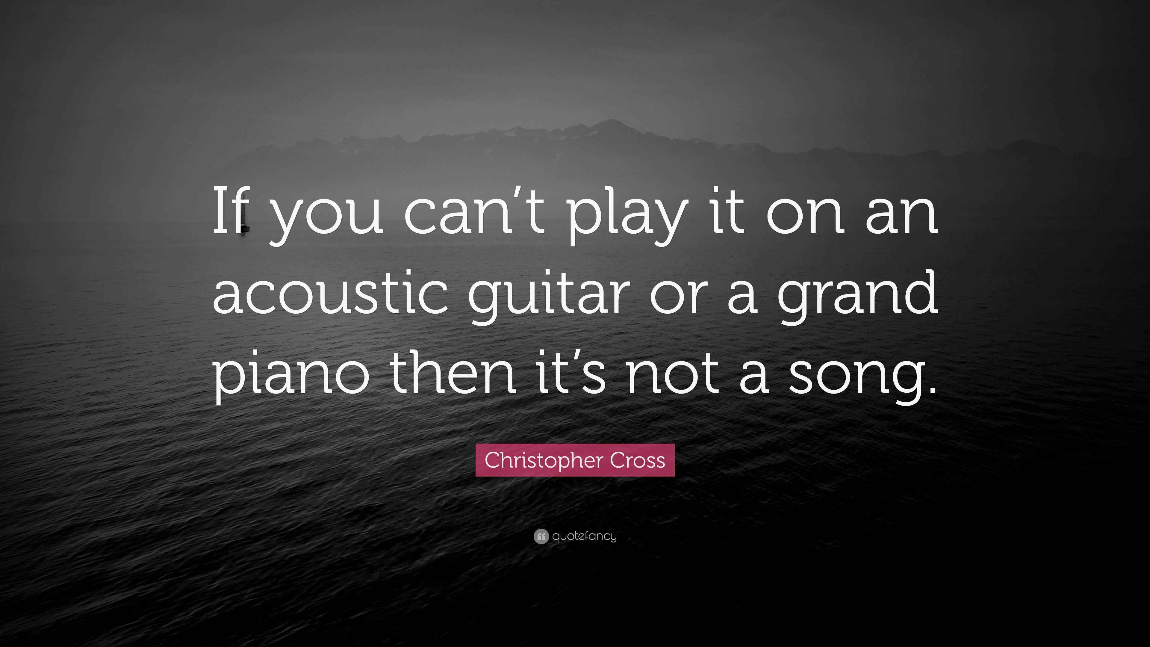 Christopher Cross Quote: “If you can’t play it on an acoustic guitar or ...
