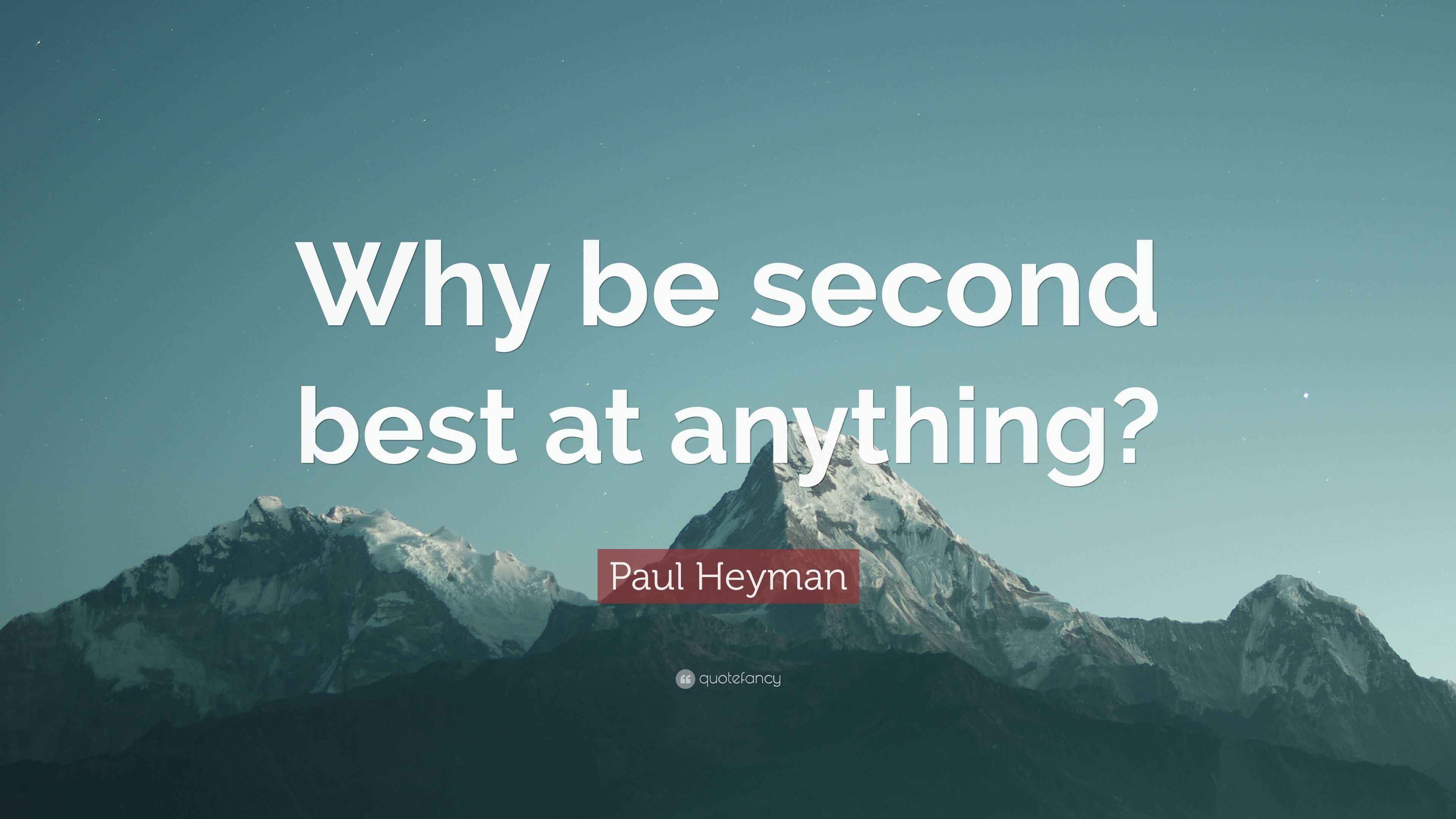 Paul Heyman Quote: “Why be second best at anything?”