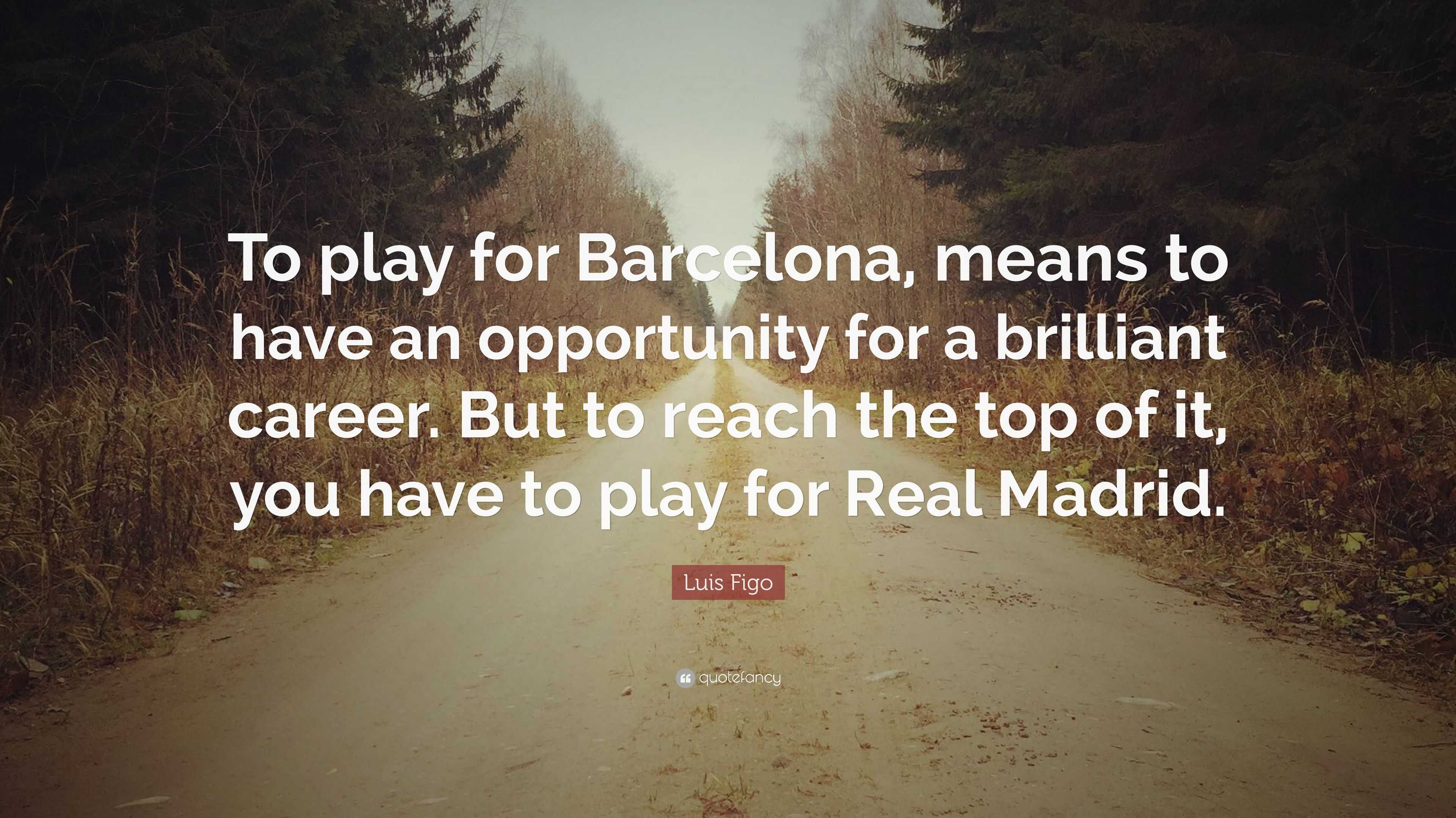 Luis Figo Quote: “To play for Barcelona, means to have an opportunity ...