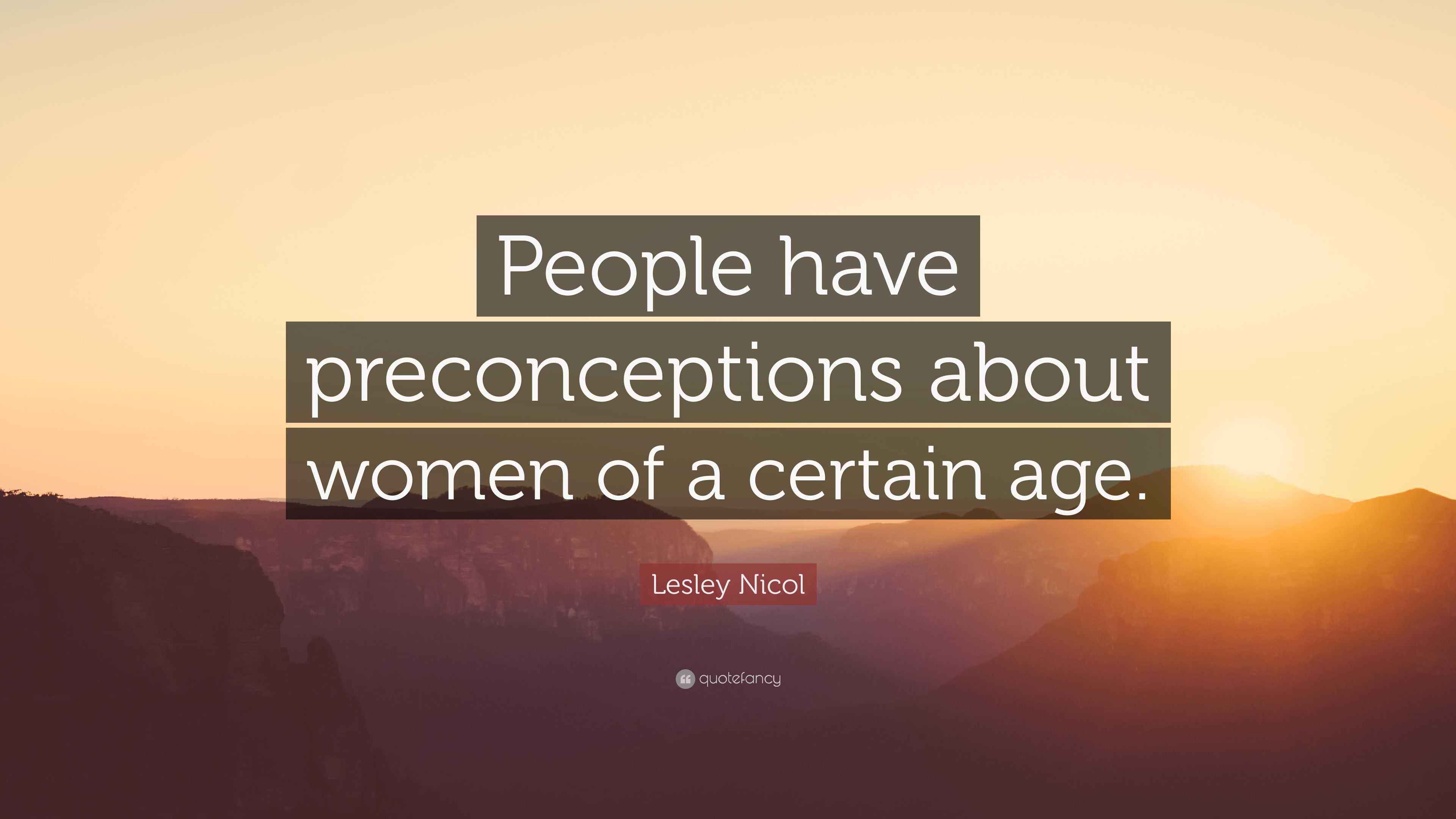 Lesley Nicol Quote: “People have preconceptions about women of a ...