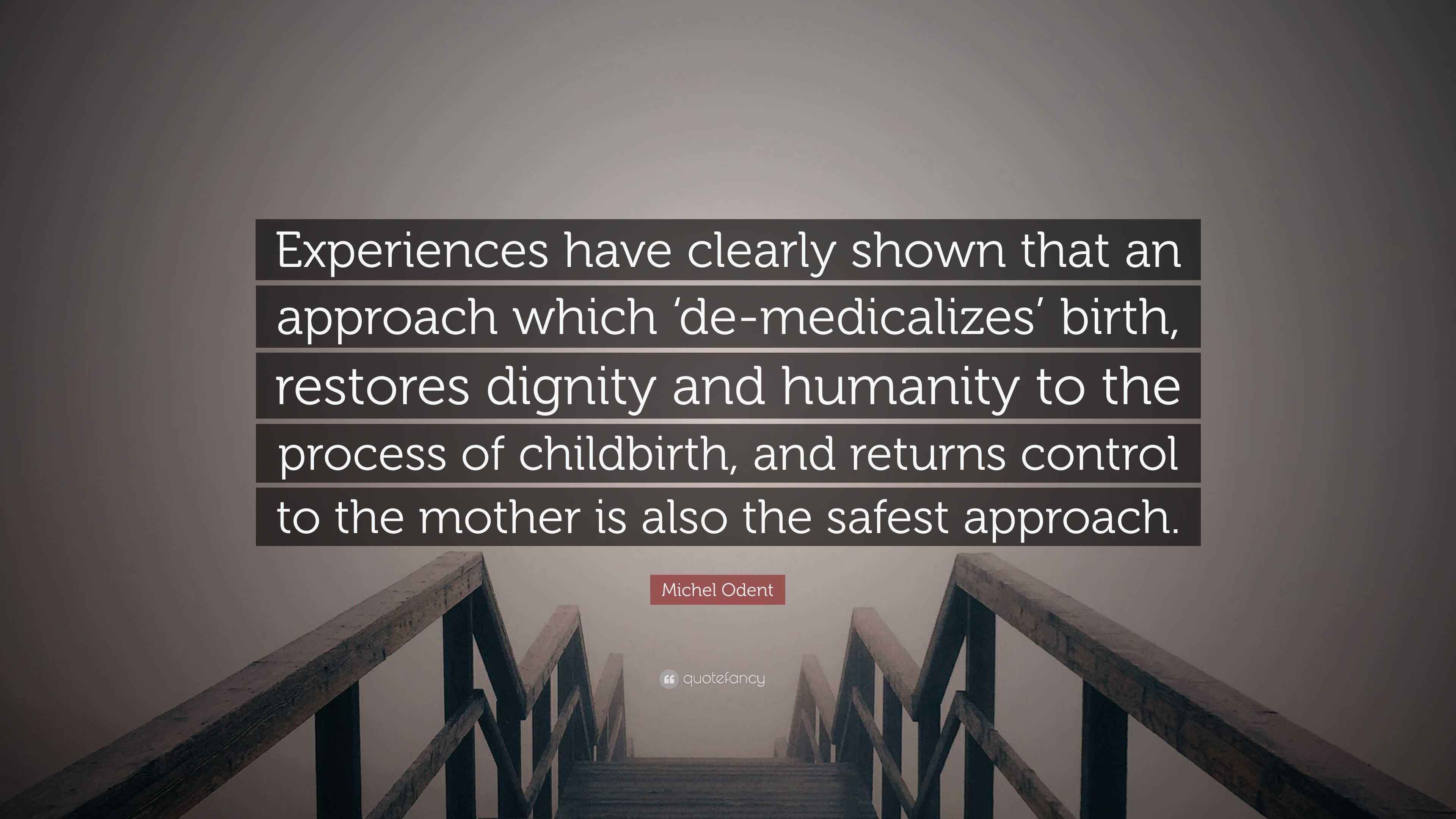 Michel Odent Quote: “Experiences have clearly shown that an approach ...
