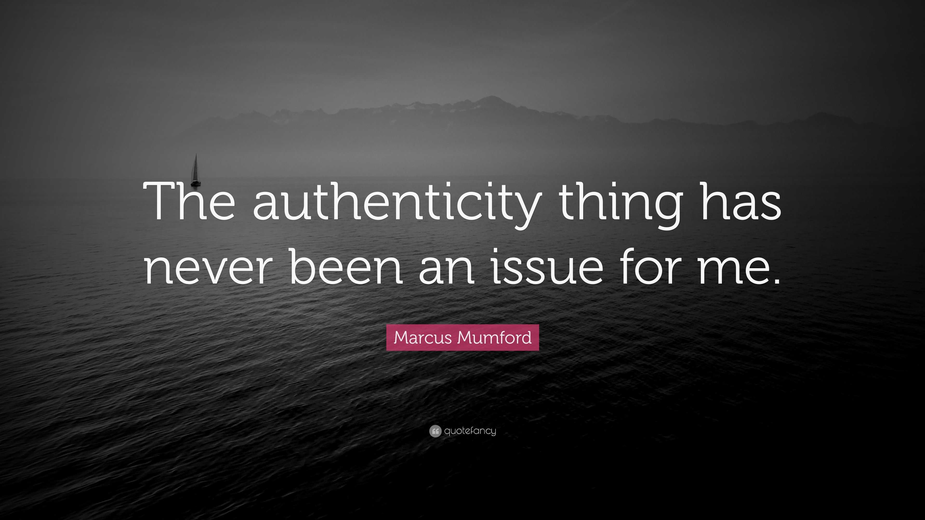 Marcus Mumford Quote: “The authenticity thing has never been an issue ...