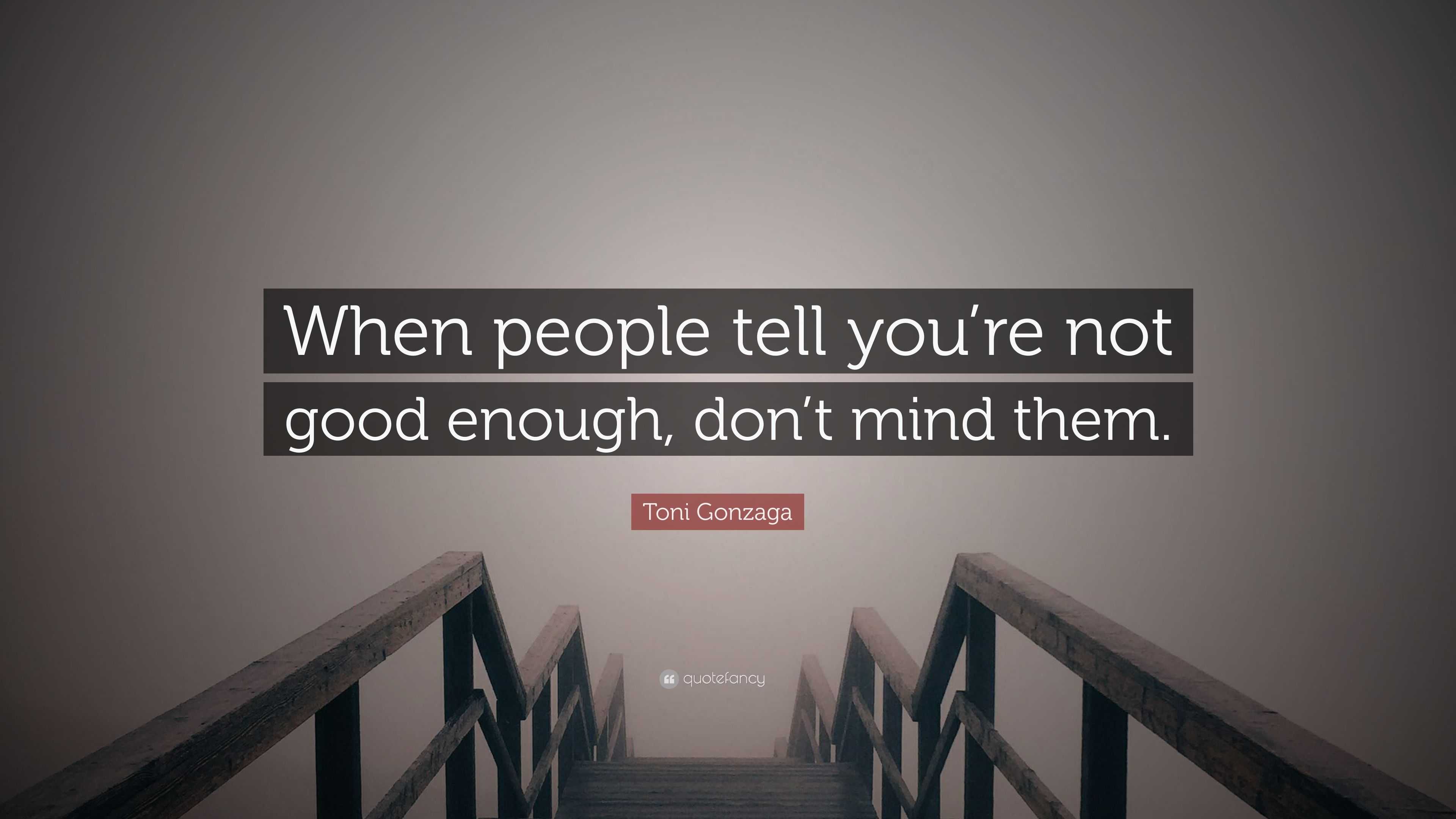 Toni Gonzaga Quote: “When people tell you’re not good enough, don’t ...