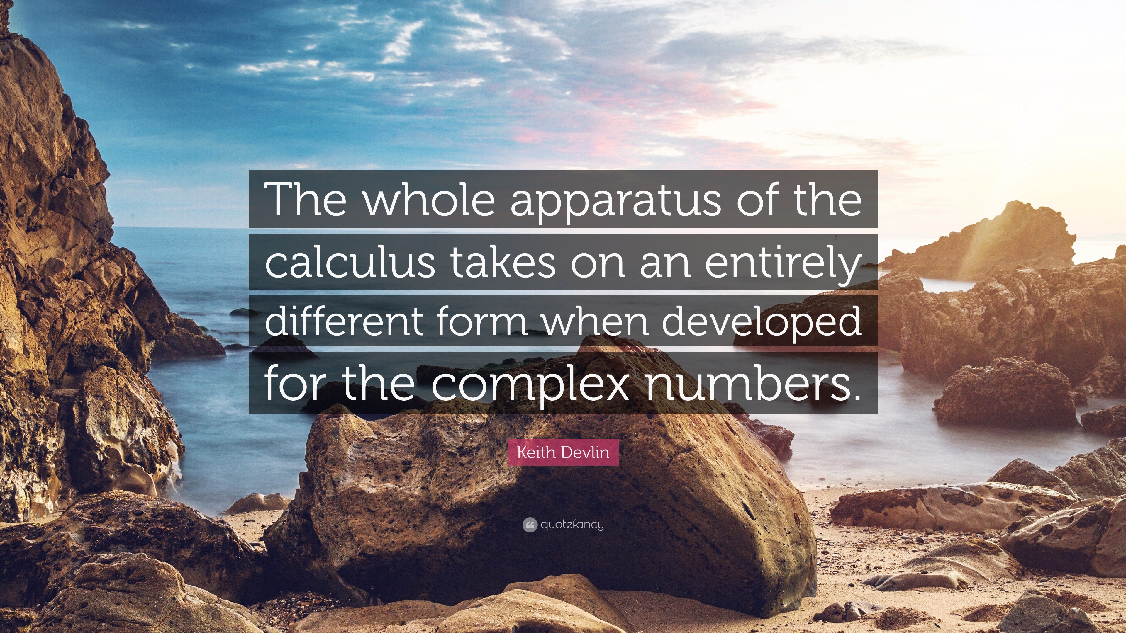 Keith Devlin Quote: “The whole apparatus of the calculus takes on an ...