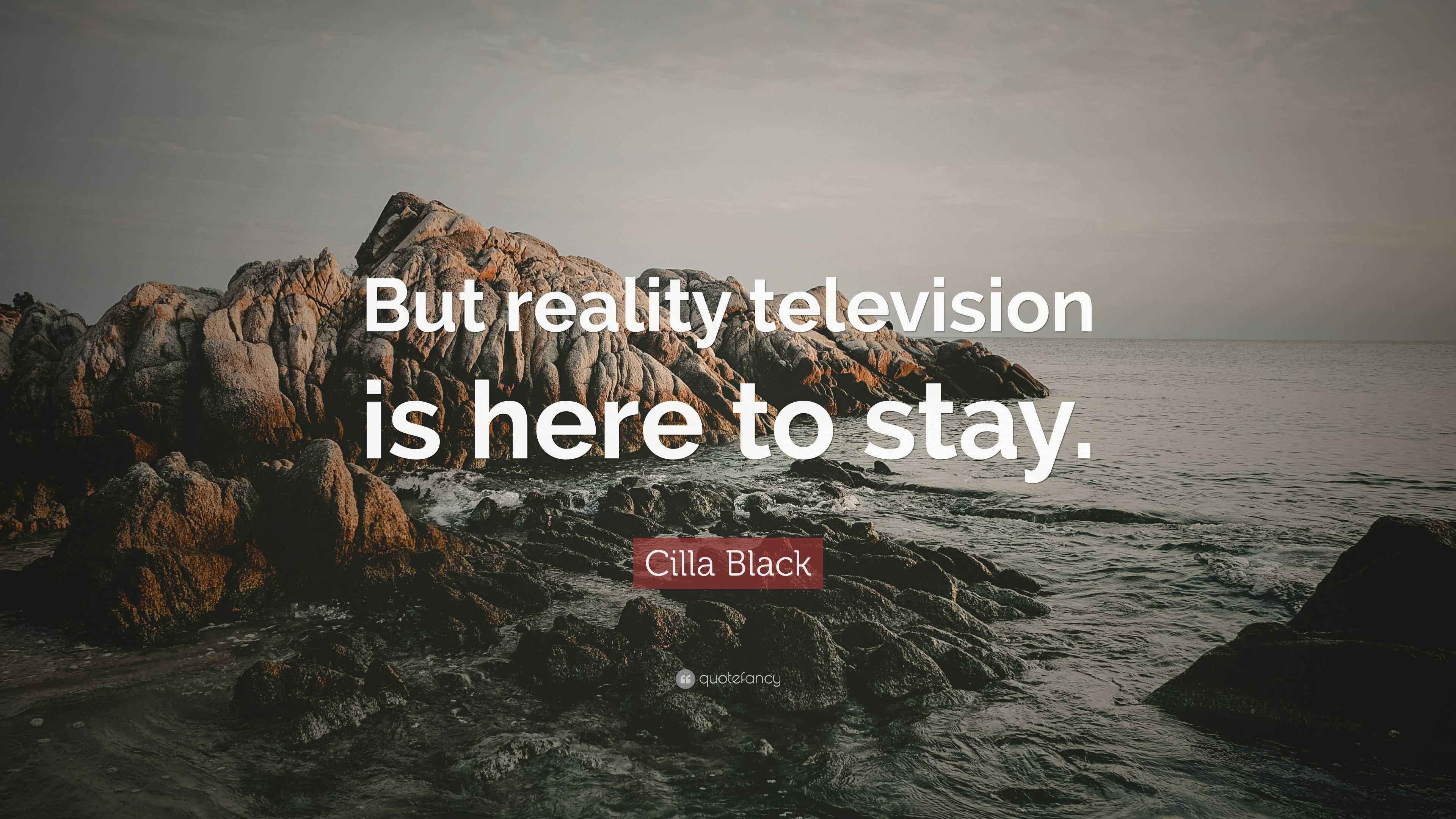 Cilla Black Quote: “But reality television is here to stay.”