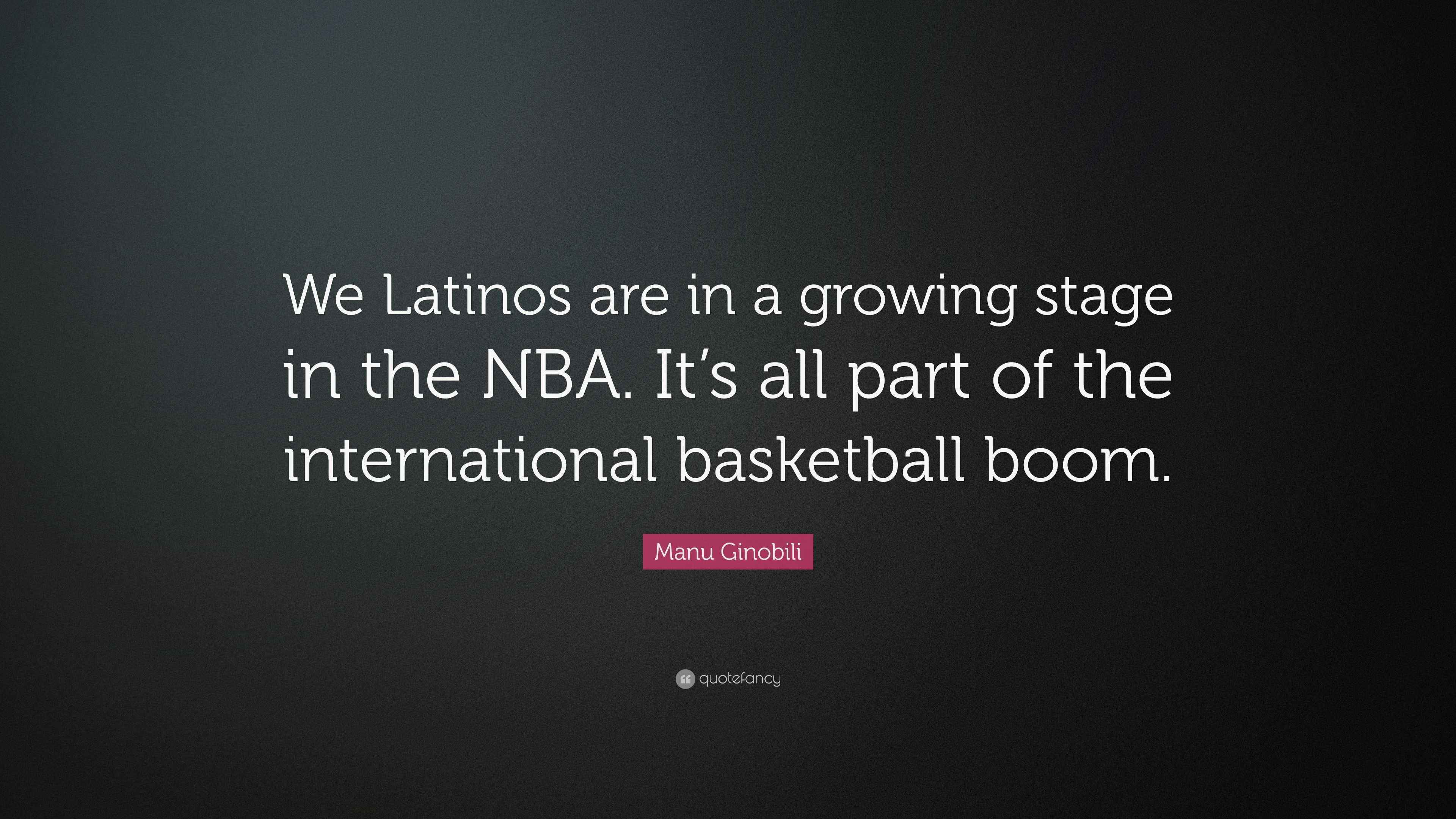 Manu Ginobili Quote: “We Latinos are in a growing stage in the NBA. It ...