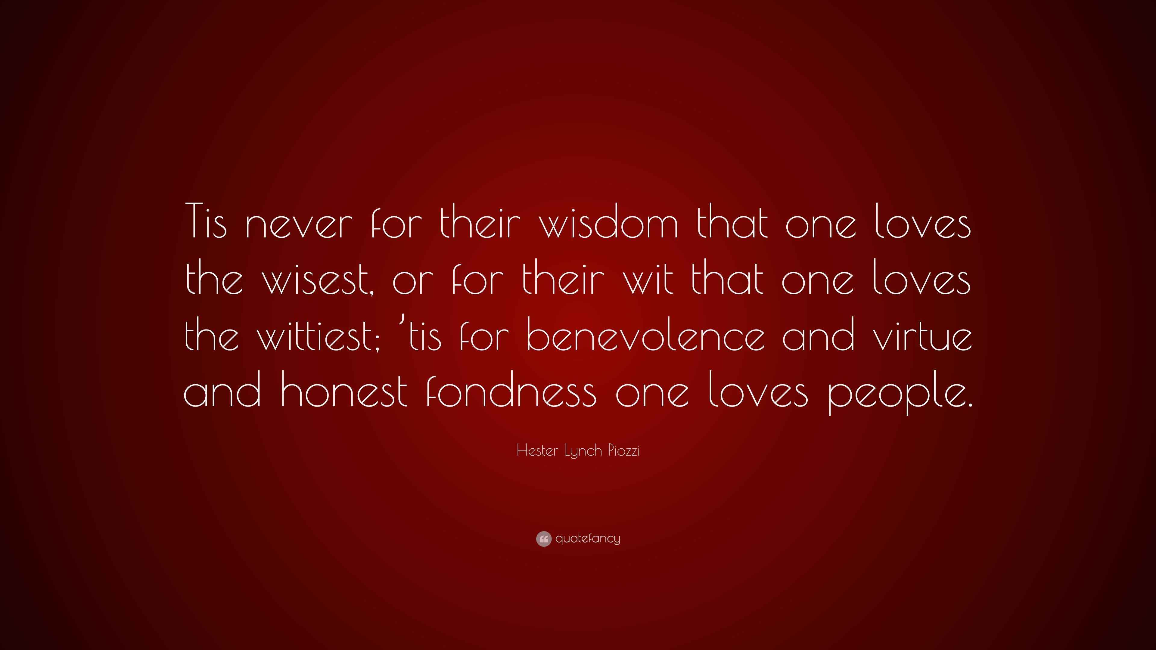 Hester Lynch Piozzi Quote: “Tis never for their wisdom that one loves ...