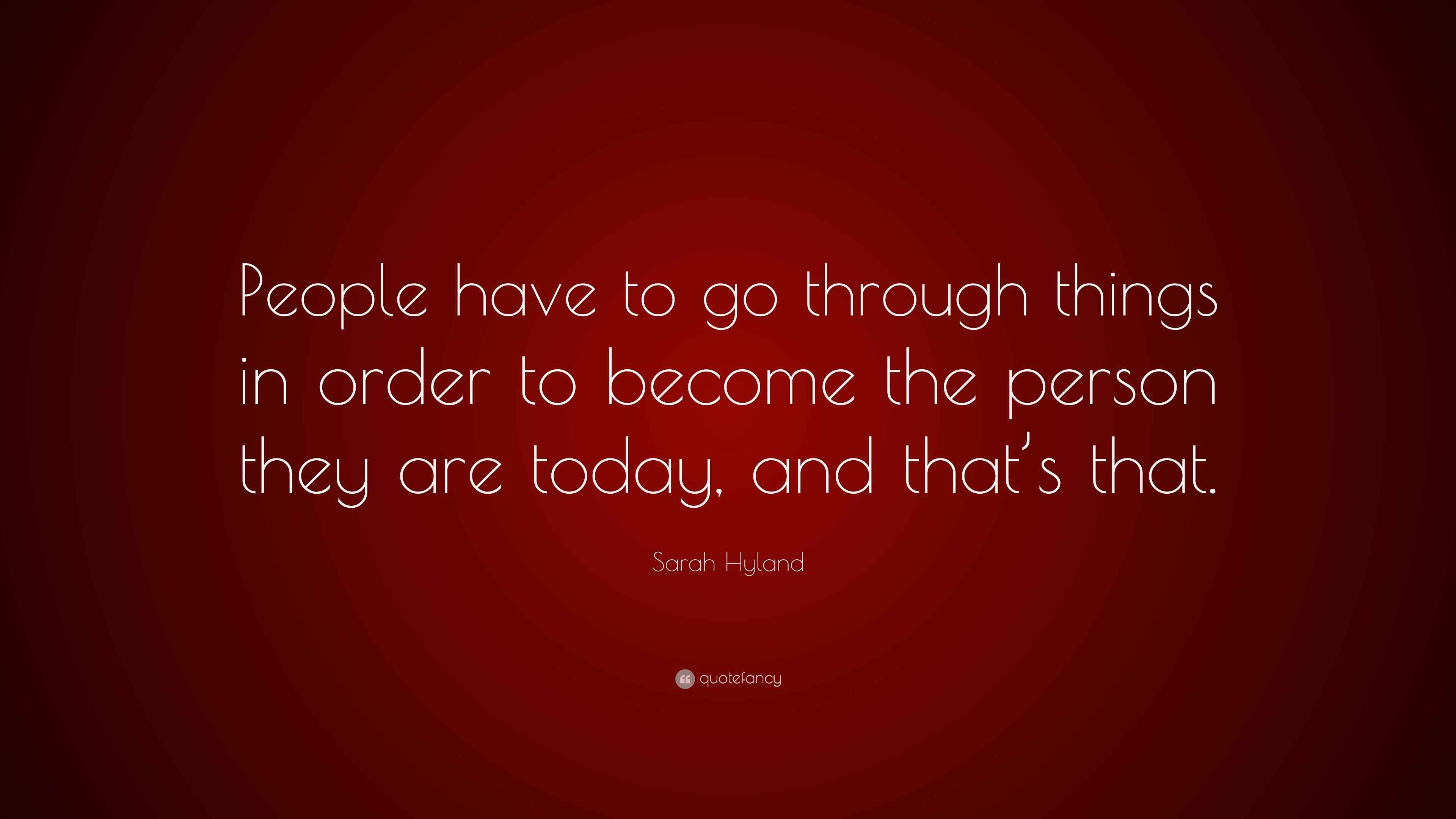 Sarah Hyland Quote: “People have to go through things in order to ...