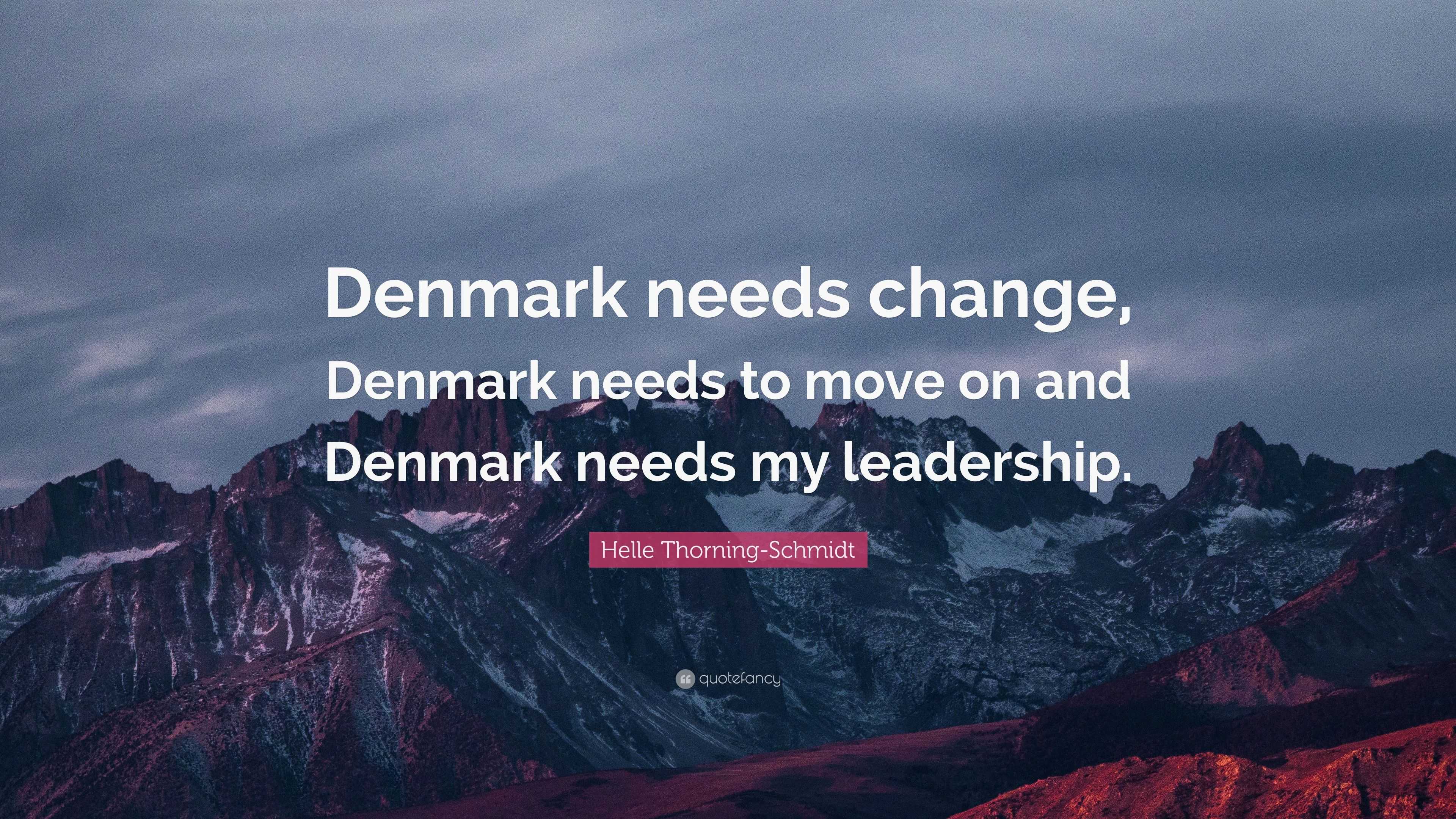 Helle Thorning-Schmidt Quote: “Denmark needs change, Denmark needs to ...
