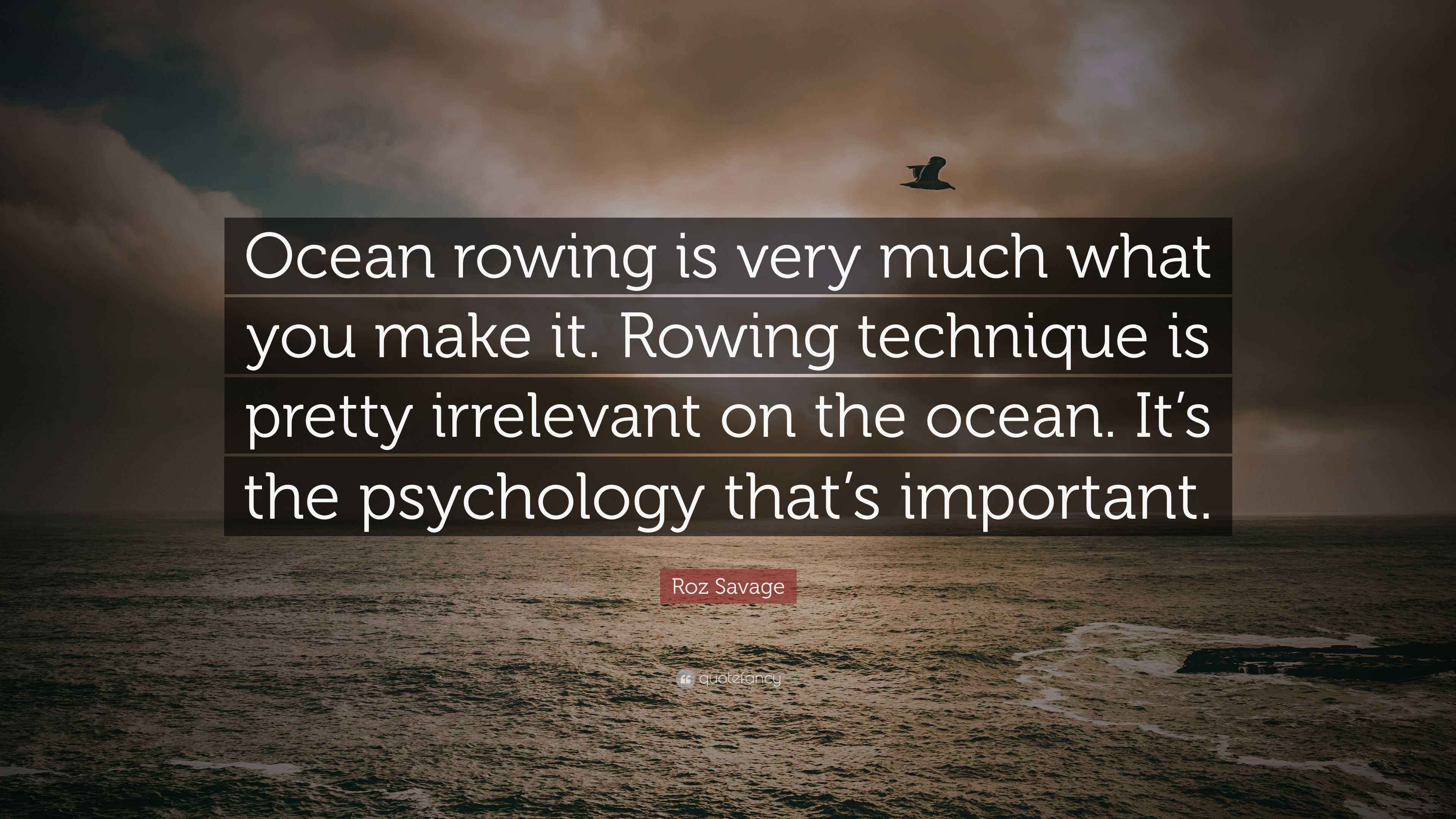 Roz Savage Quote: “Ocean rowing is very much what you make it. Rowing ...