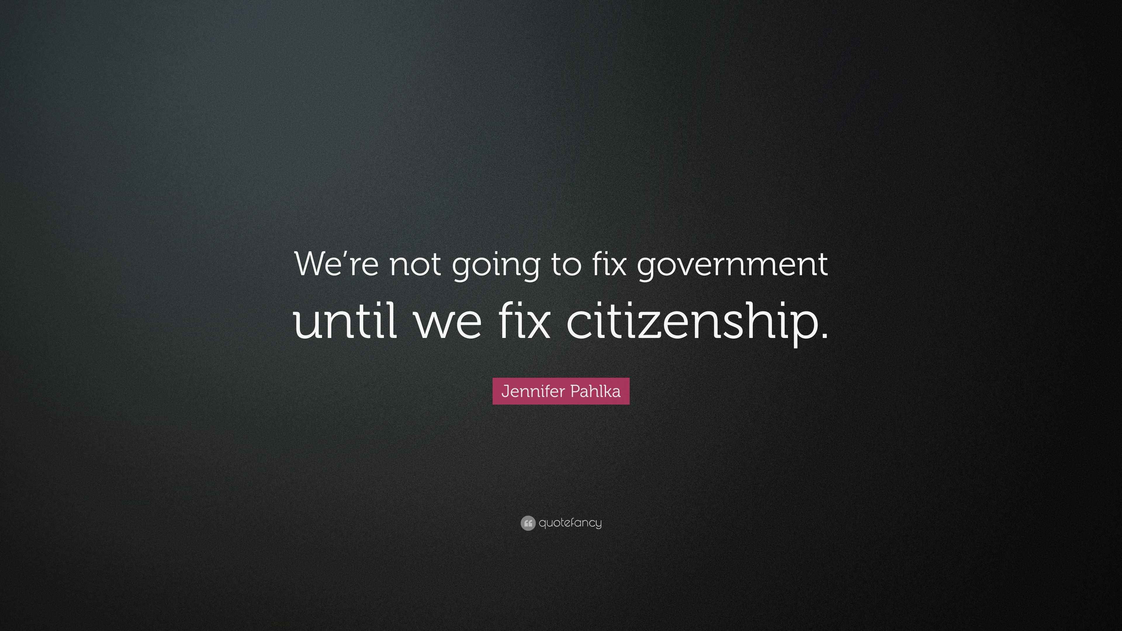 Jennifer Pahlka Quote: “We’re not going to fix government until we fix ...