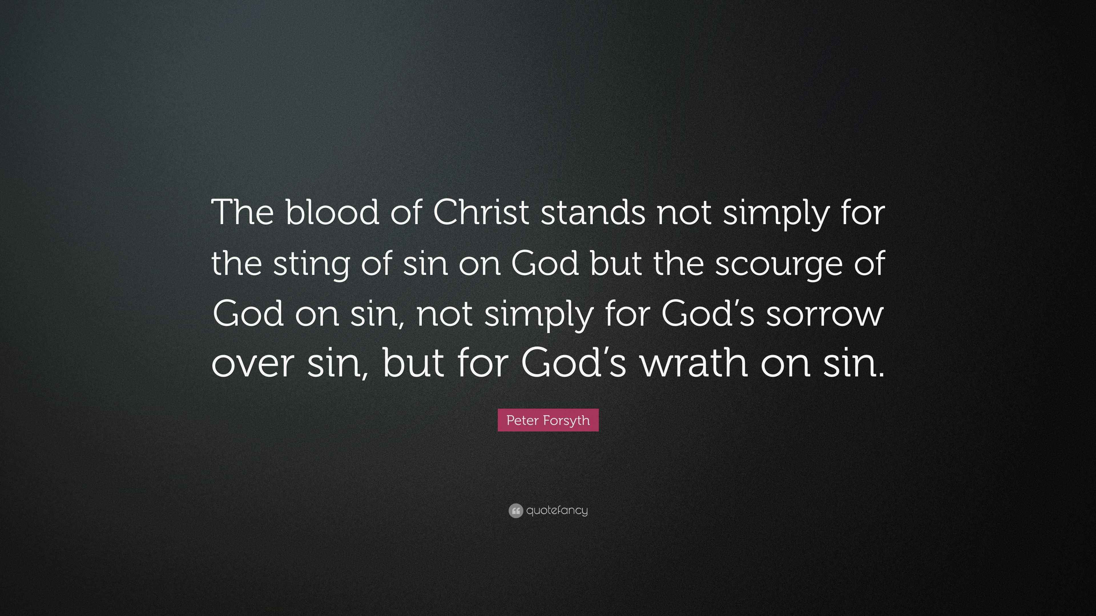 Peter Forsyth Quote: “The blood of Christ stands not simply for the ...
