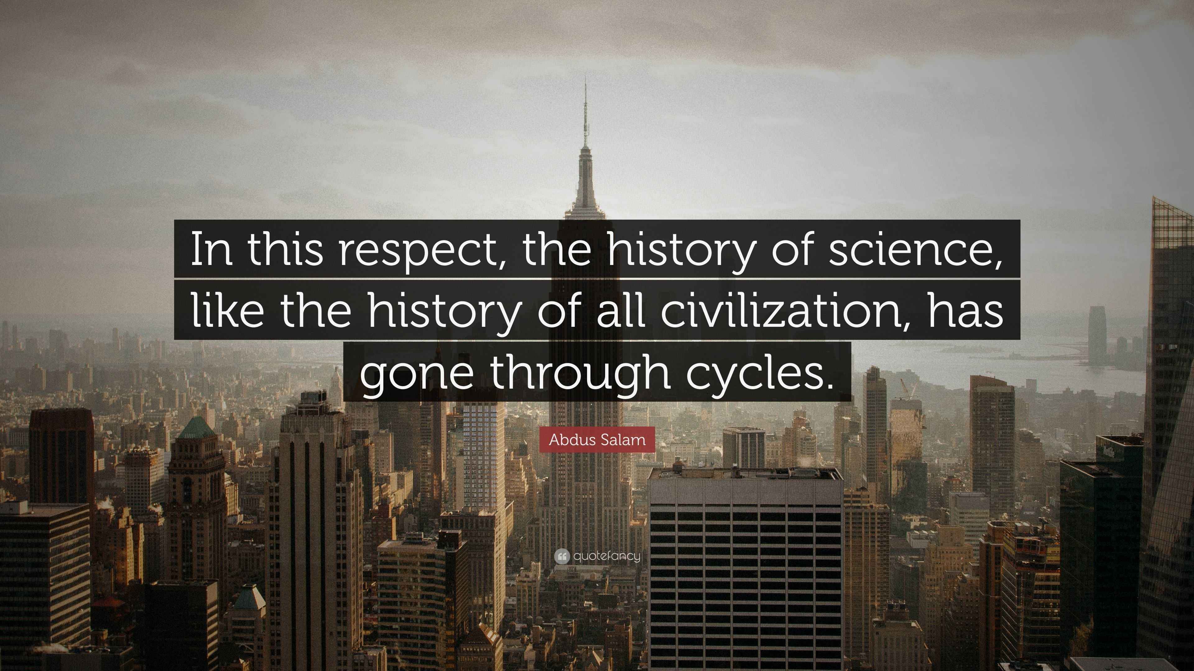 Abdus Salam Quote: “In this respect, the history of science, like the ...