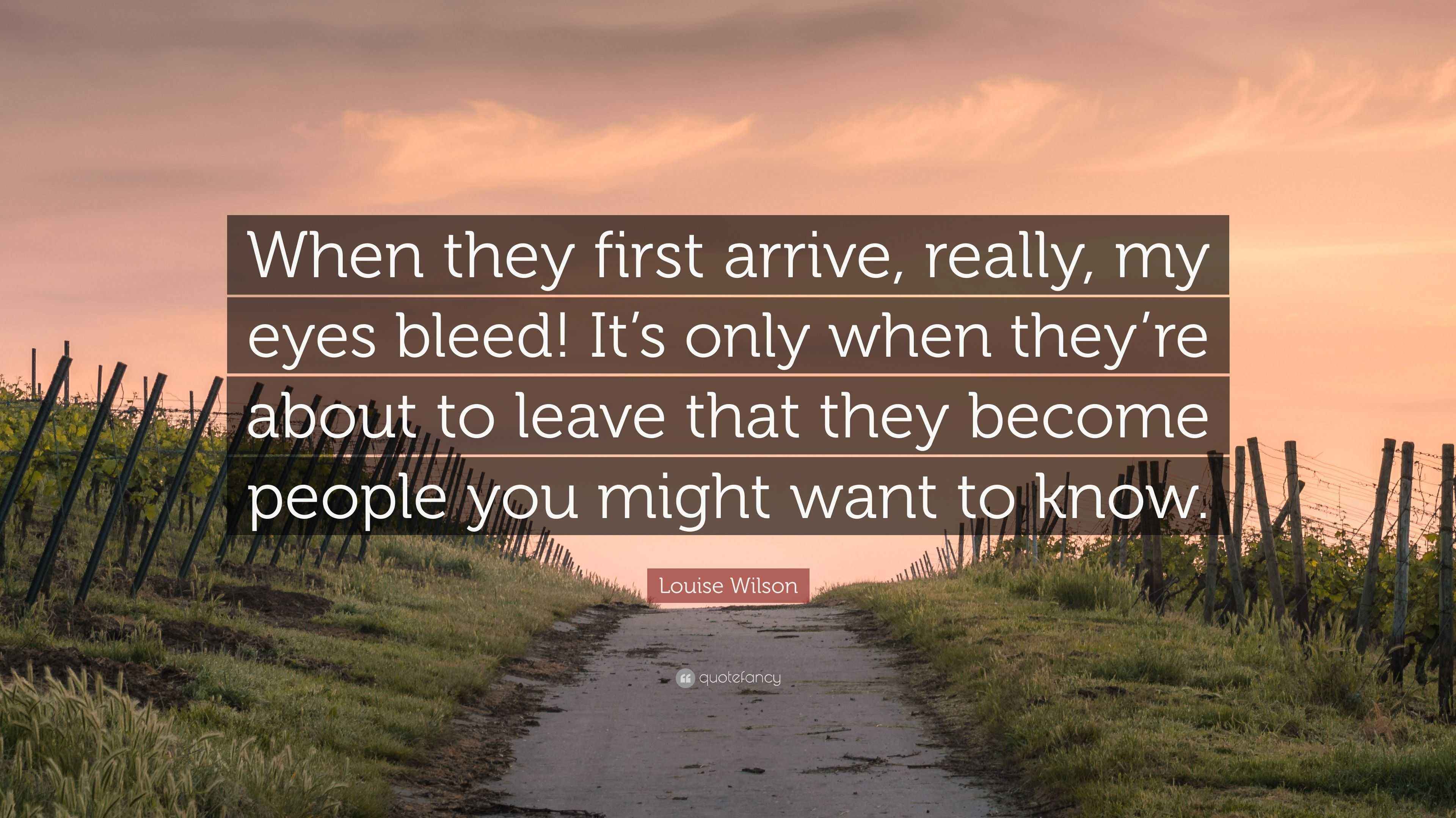 Louise Wilson Quote: “When they first arrive, really, my eyes bleed! It ...