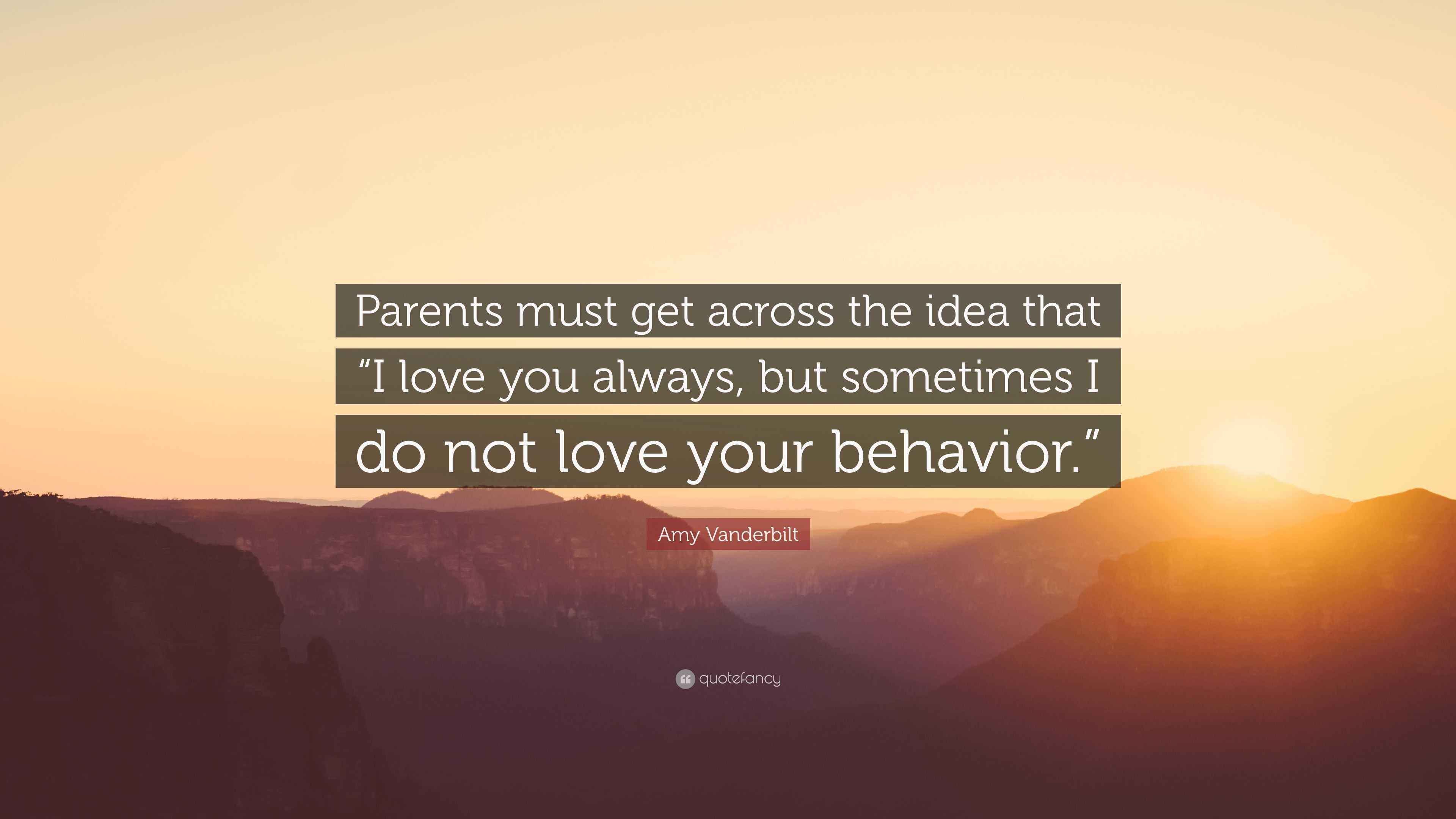 Amy Vanderbilt Quote: “Parents must get across the idea that “I love ...