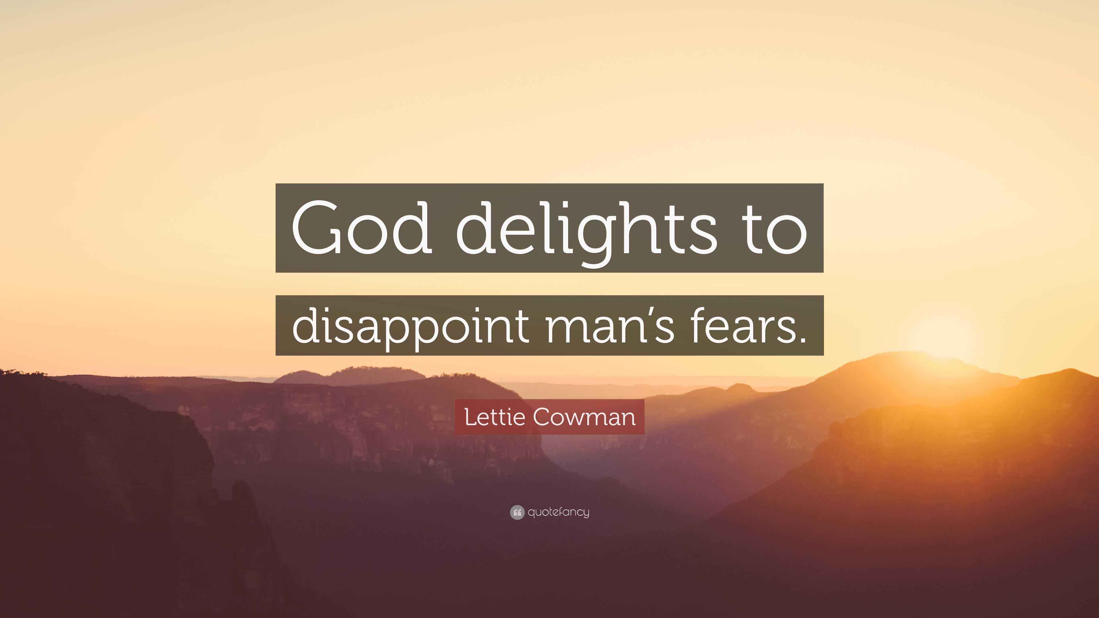 Lettie Cowman Quote: “God delights to disappoint man’s fears.”