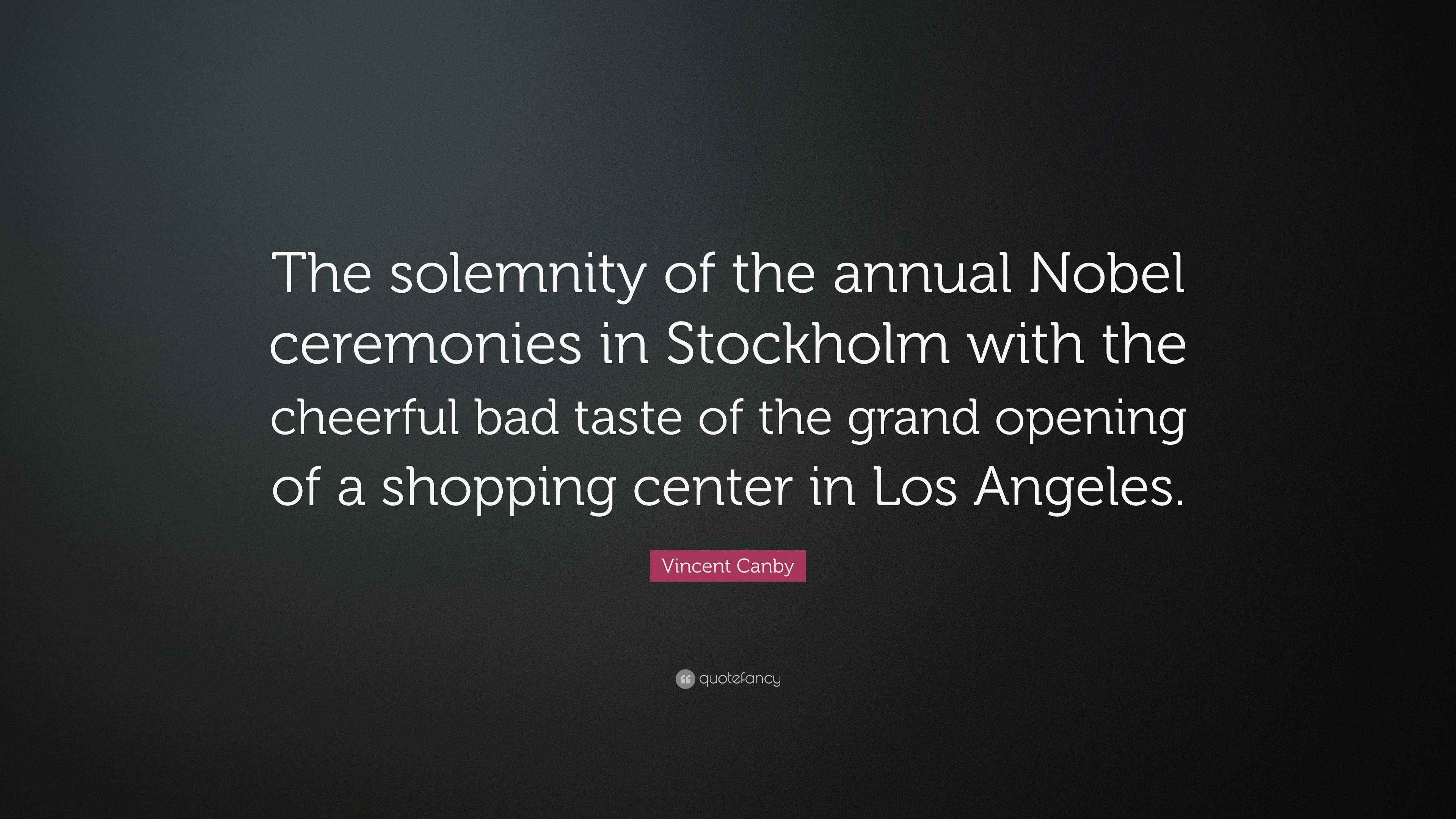 Vincent Canby Quote: “The solemnity of the annual Nobel ceremonies in ...