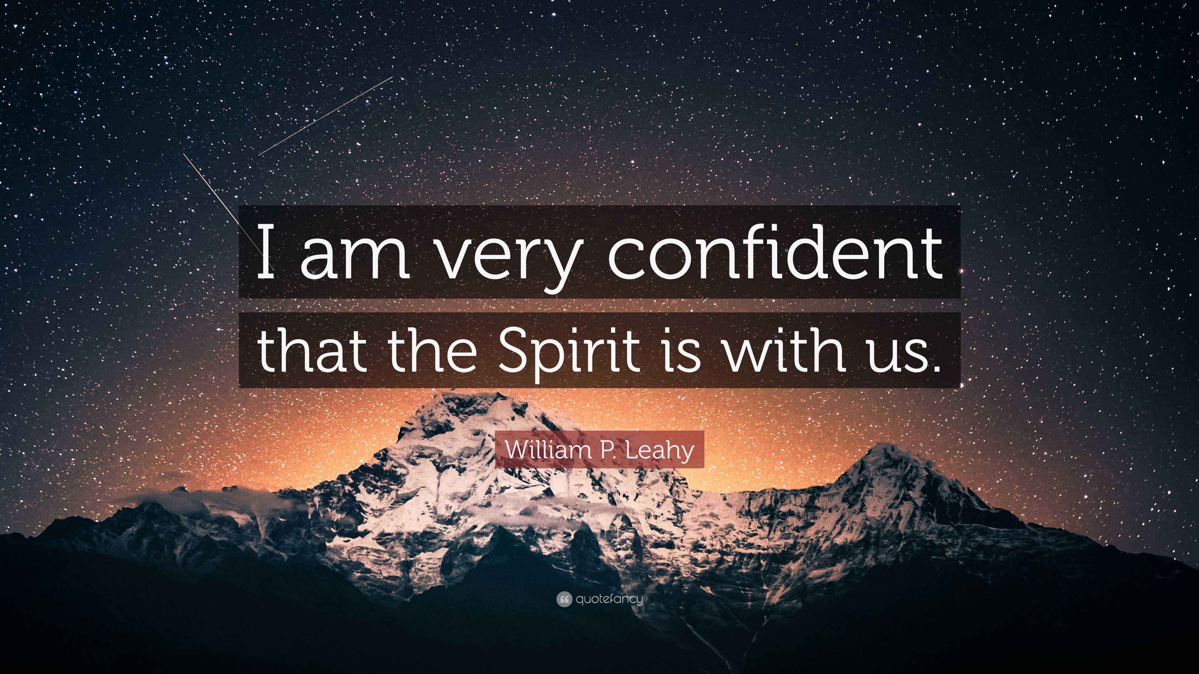 William P. Leahy Quote: “I am very confident that the Spirit is with us.”