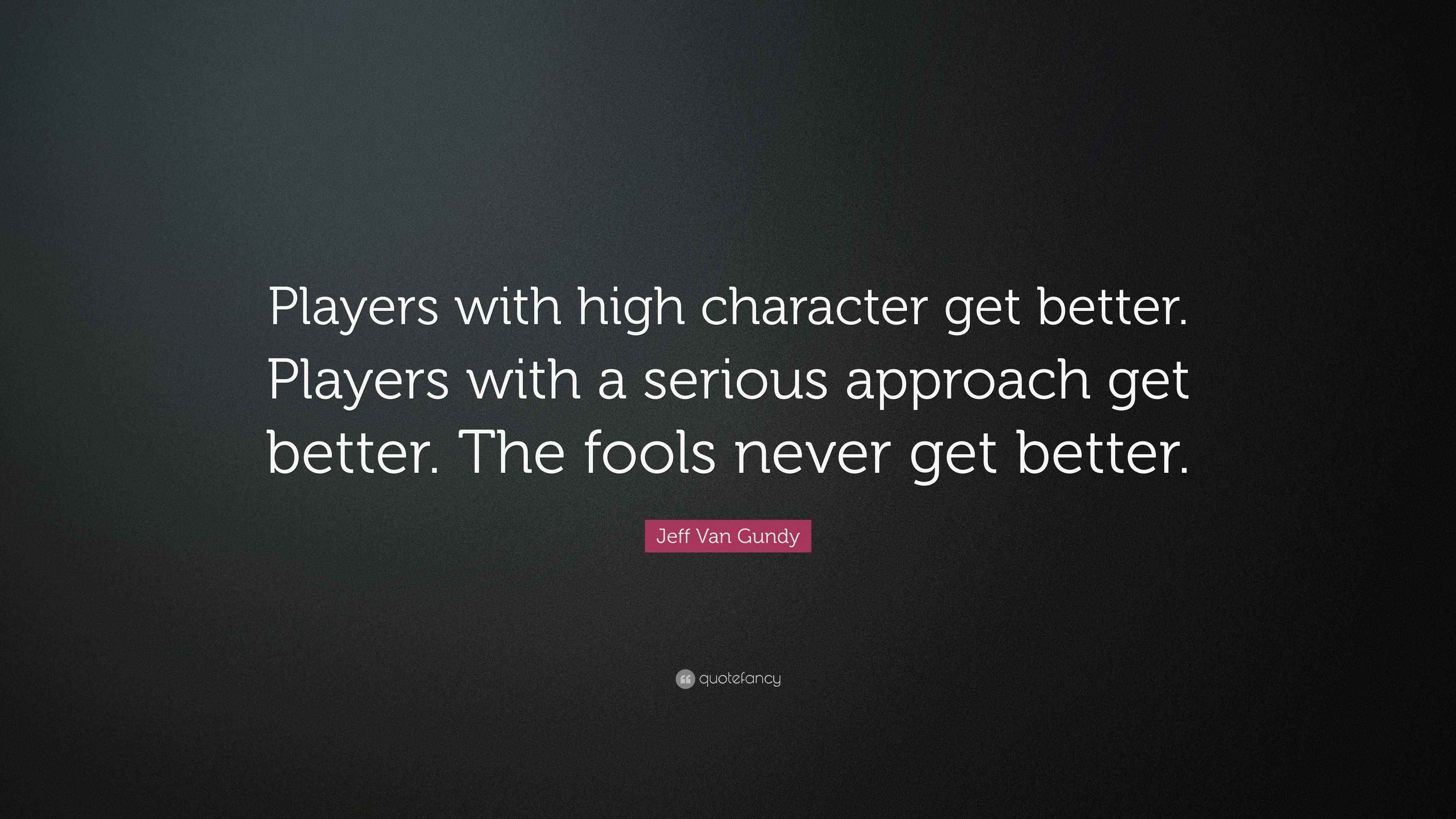 Jeff Van Gundy Quote: “Players with high character get better. Players ...