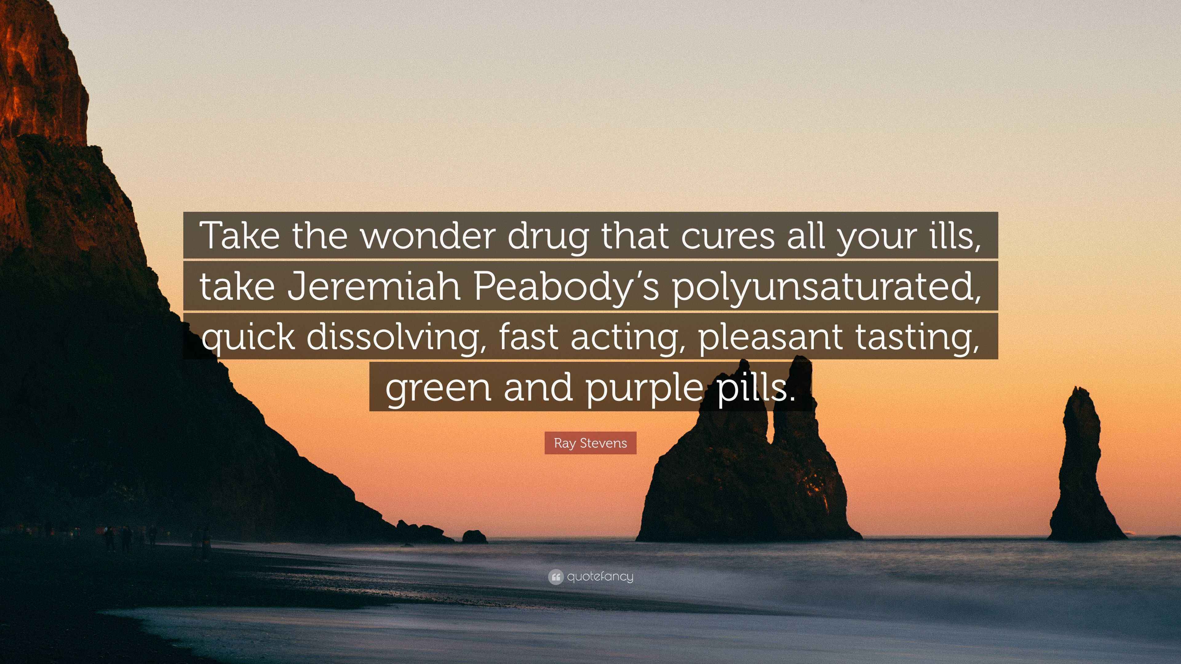 Ray Stevens Quote: “Take the wonder drug that cures all your ills, take ...