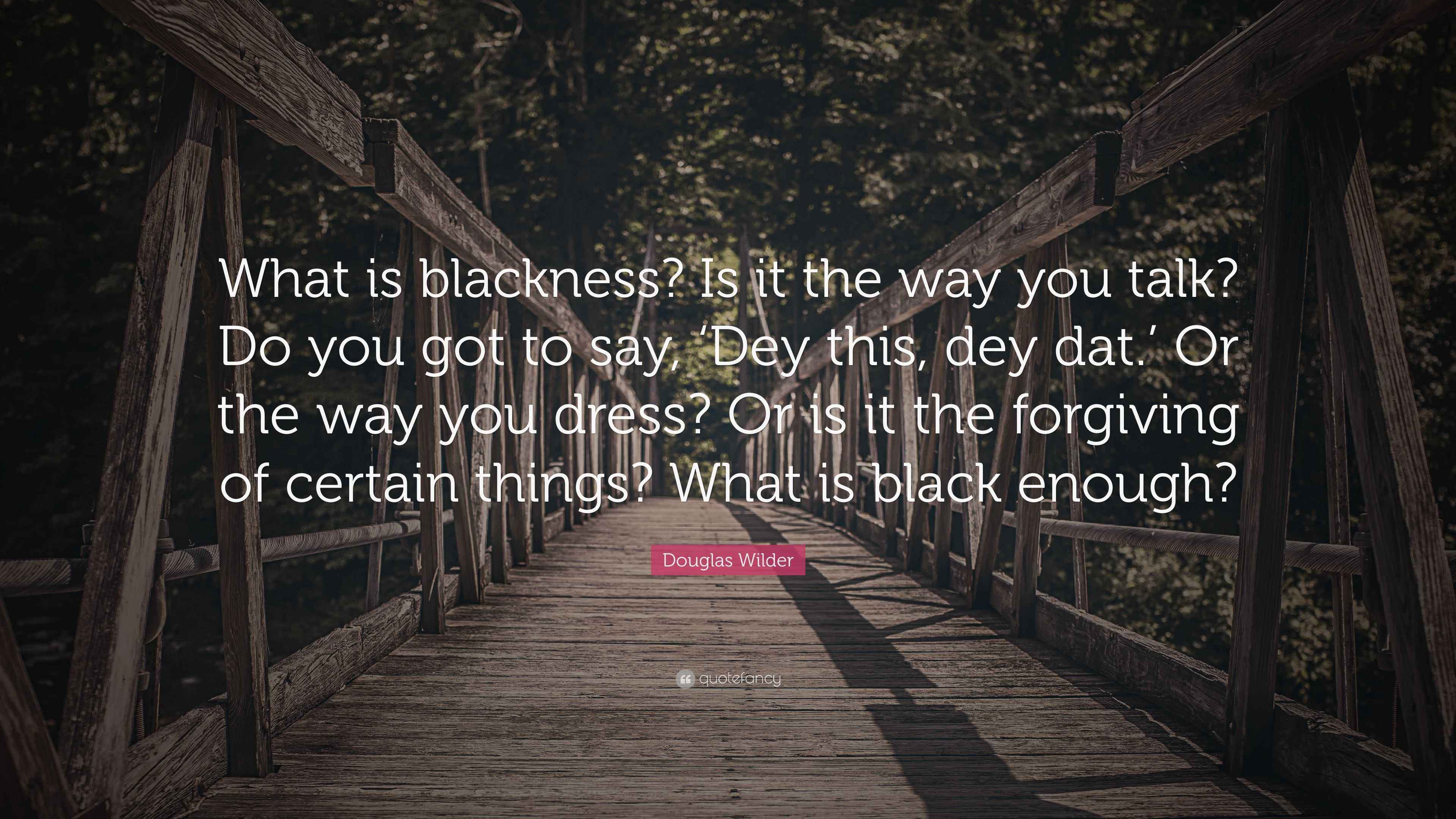 Douglas Wilder Quote: “What is blackness? Is it the way you talk? Do ...