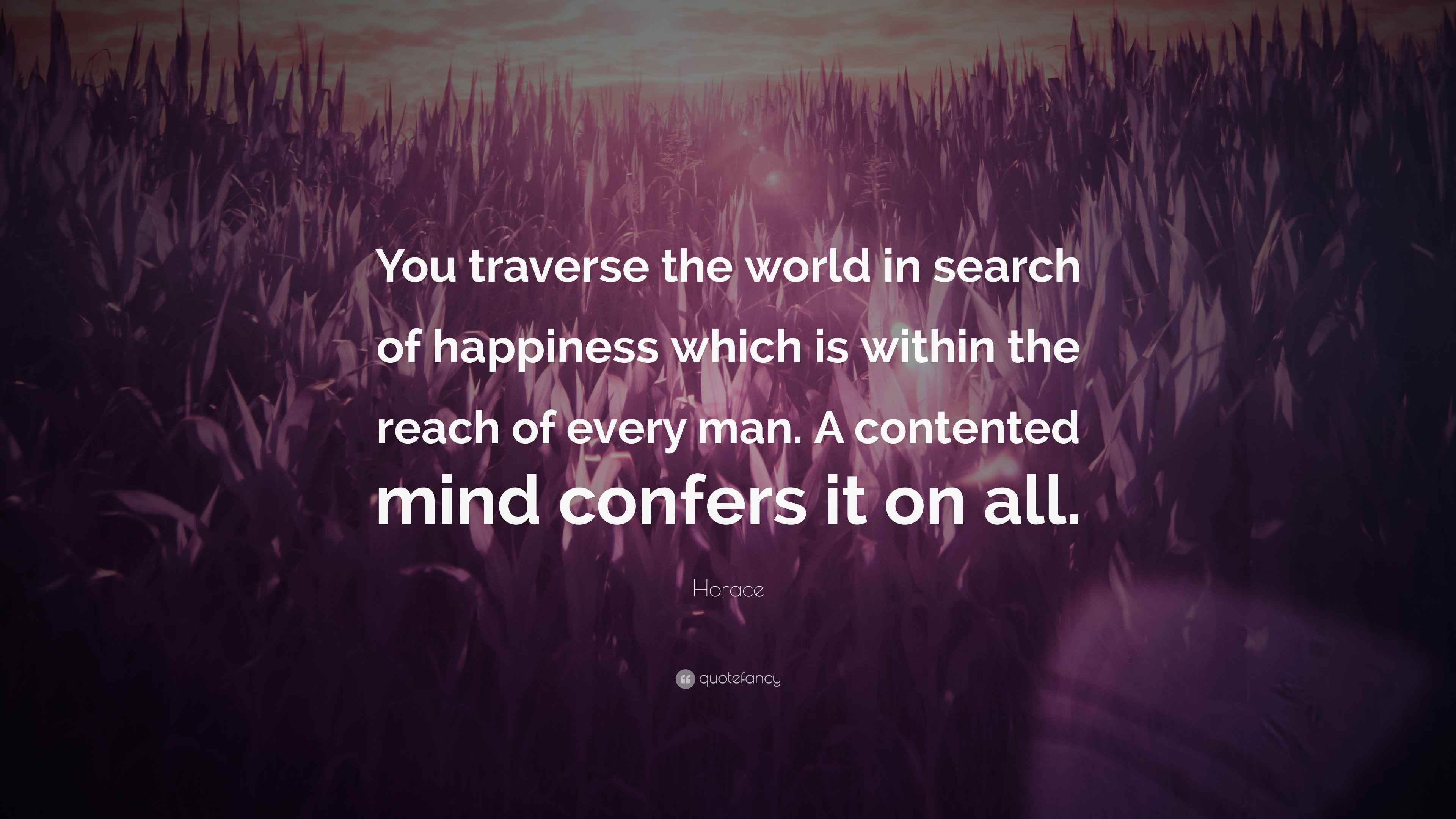 Horace Quote: “You traverse the world in search of happiness which is ...