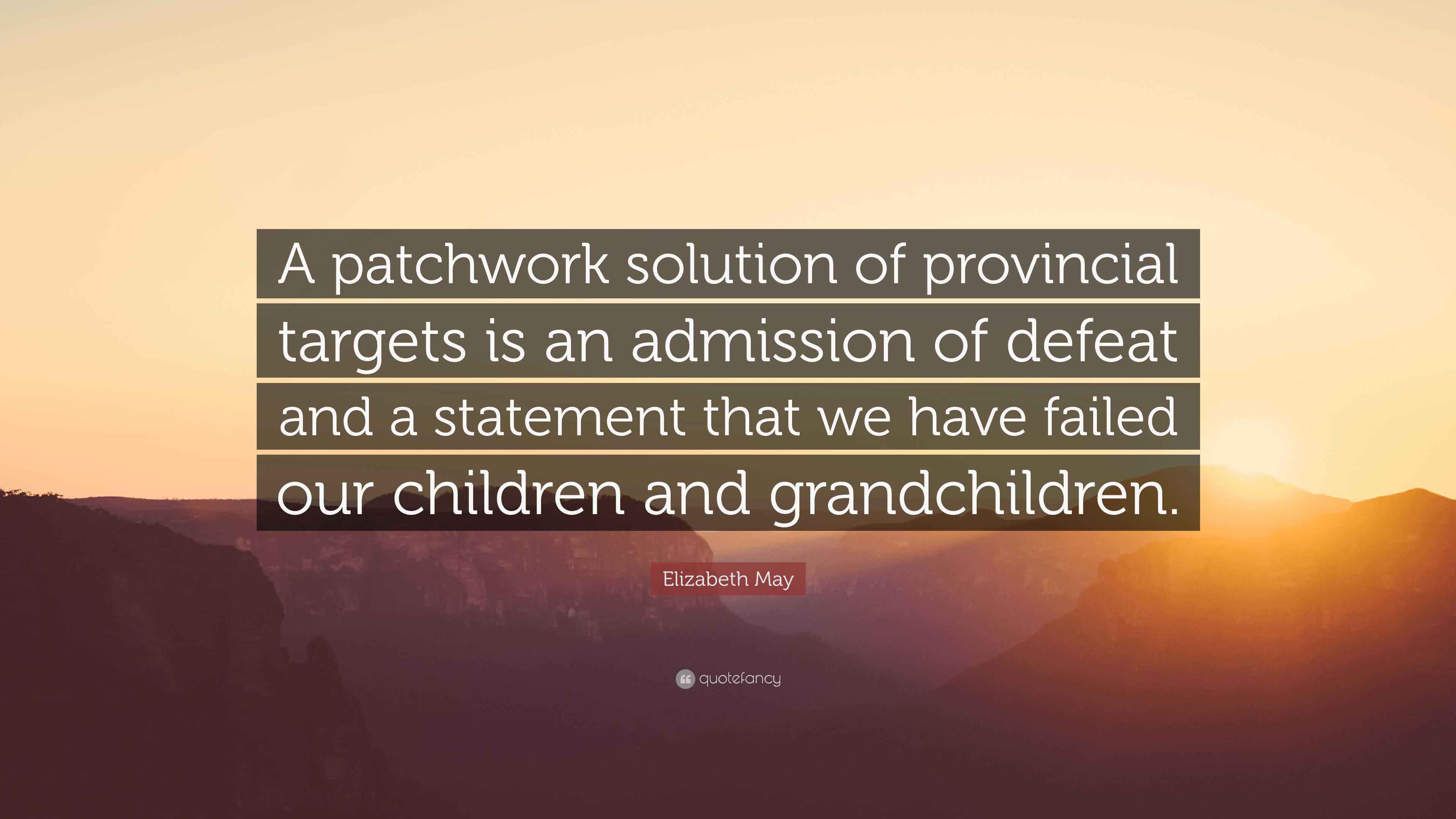 Elizabeth May Quote: “A patchwork solution of provincial targets is an ...