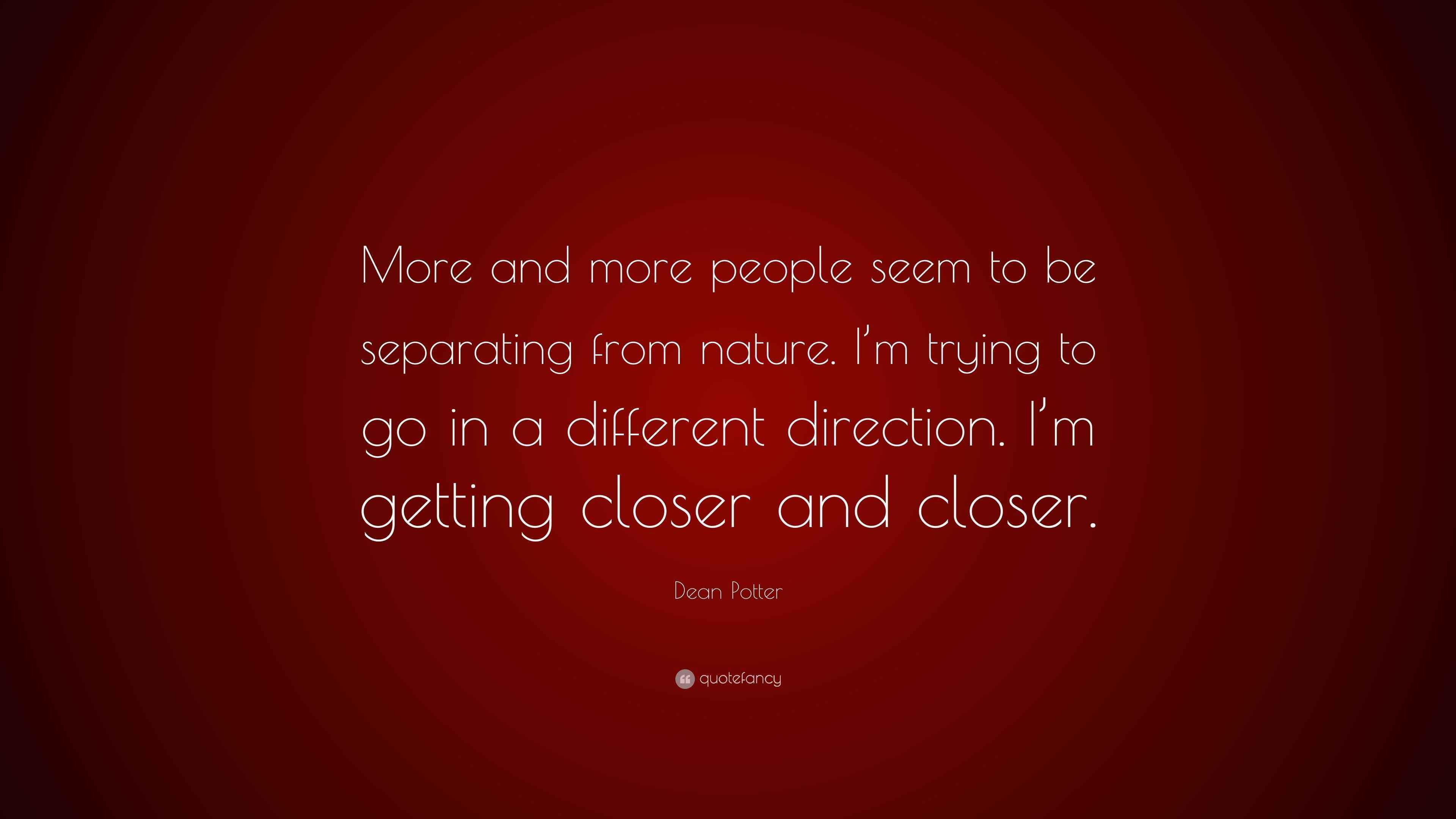Dean Potter Quote: “More and more people seem to be separating from ...
