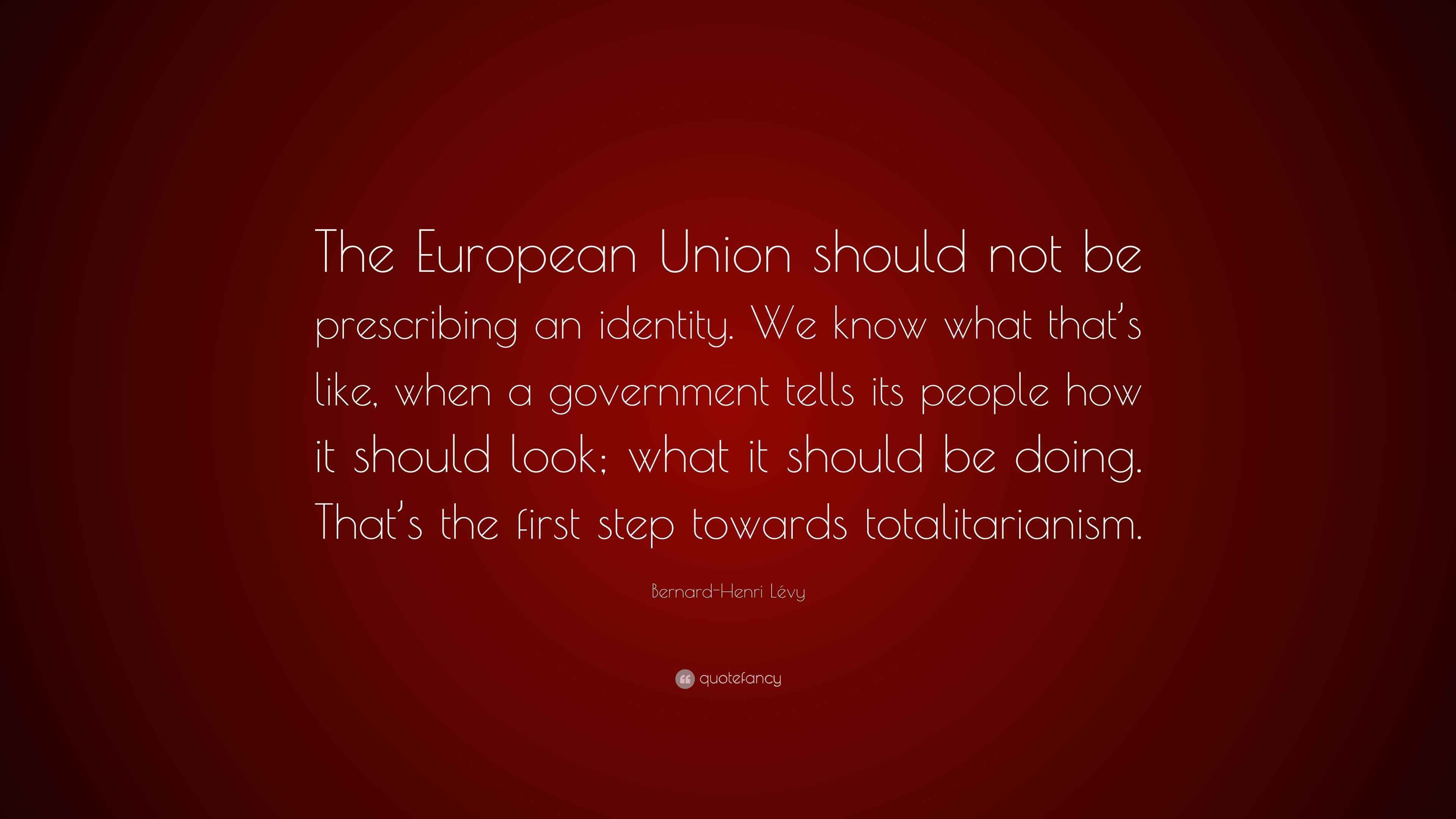 Bernard-Henri Lévy Quote: “The European Union should not be prescribing ...
