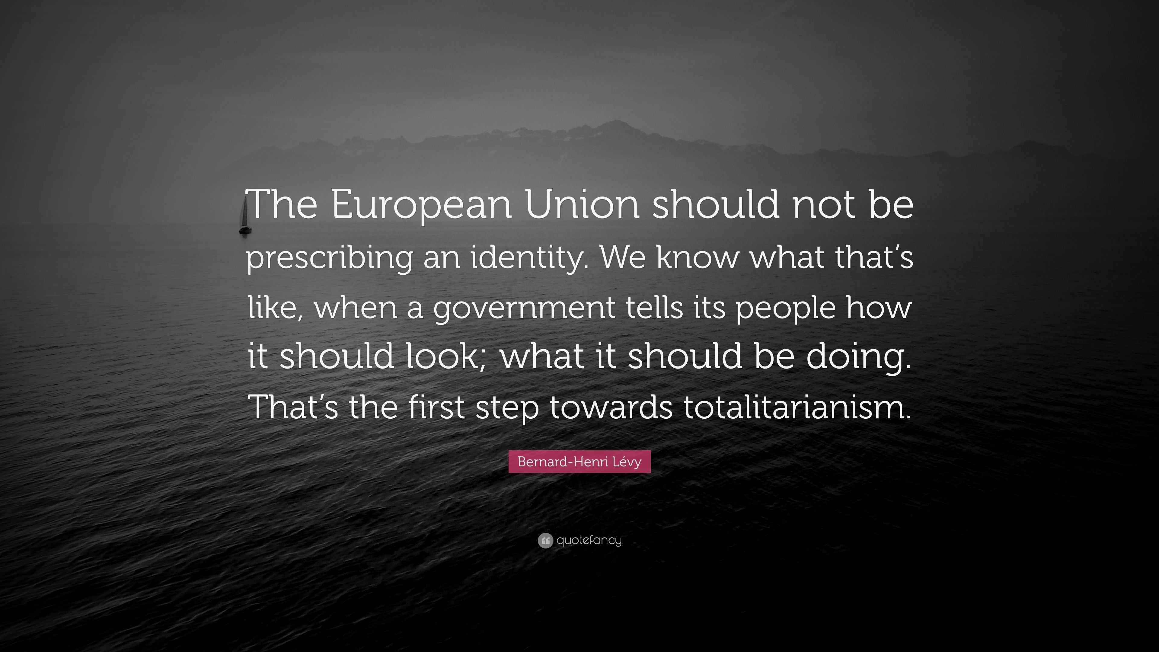 Bernard-Henri Lévy Quote: “The European Union should not be prescribing ...