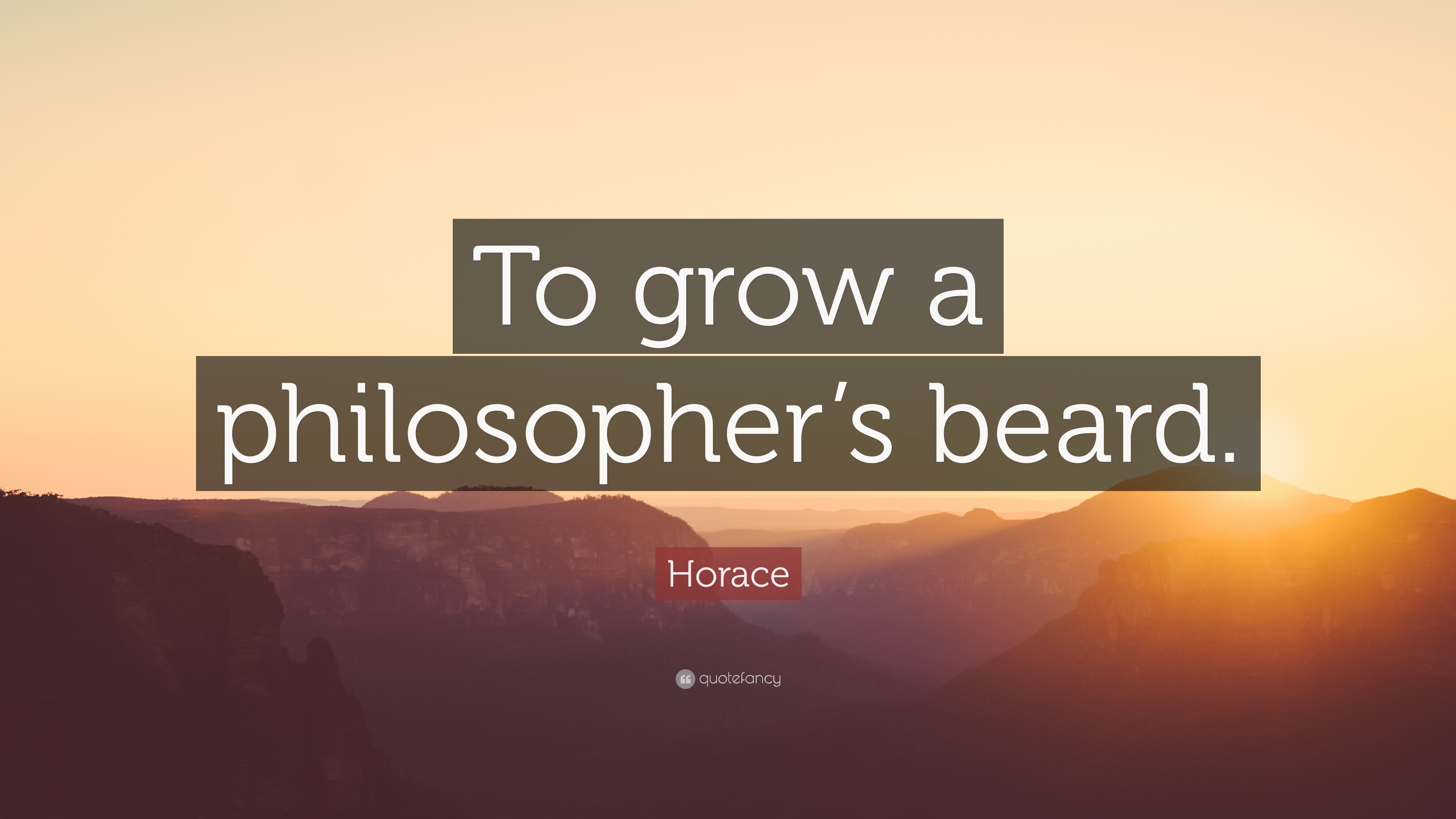 Horace Quote: “To grow a philosopher’s beard.”