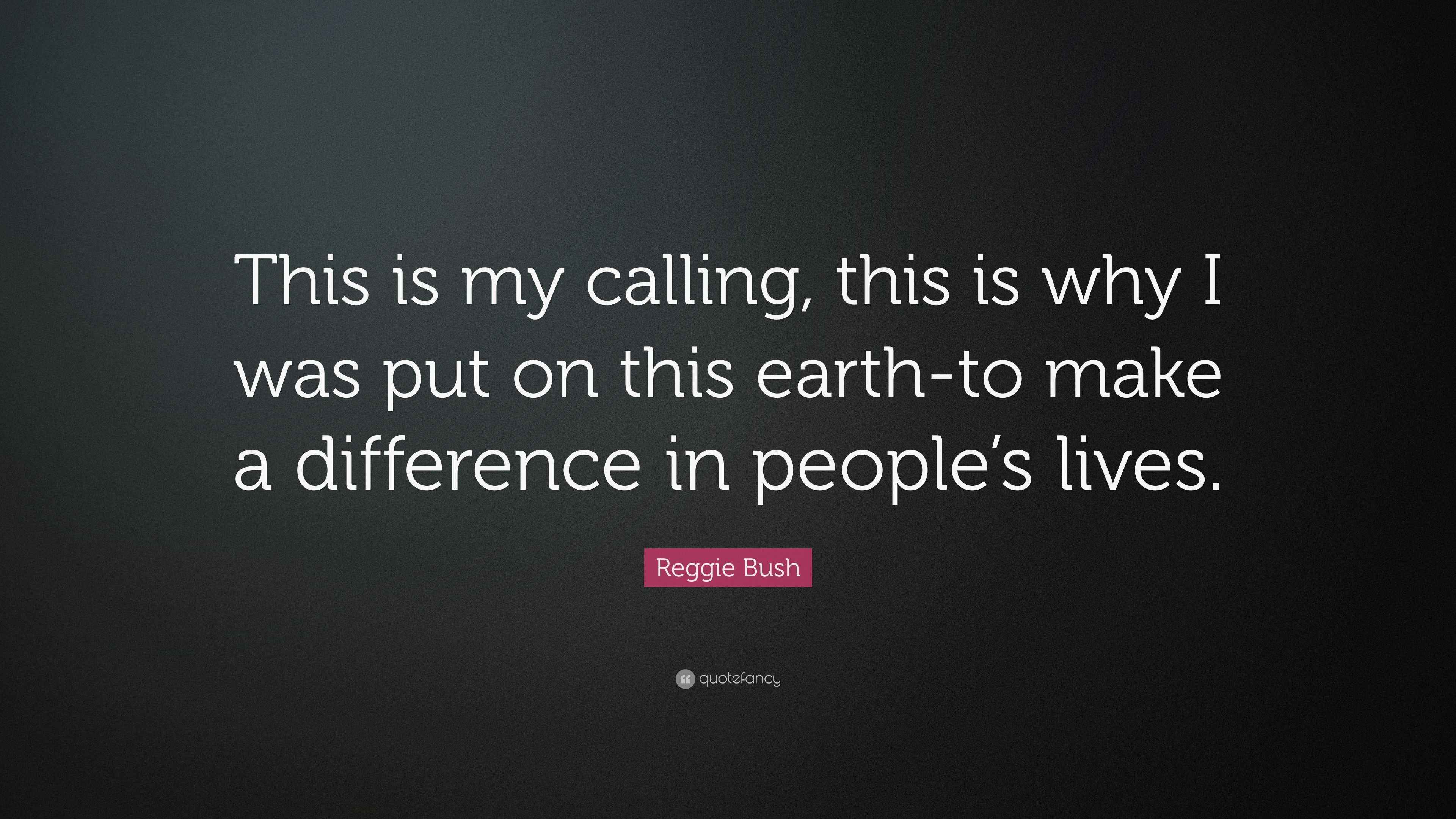Reggie Bush Quote: “This is my calling, this is why I was put on this ...