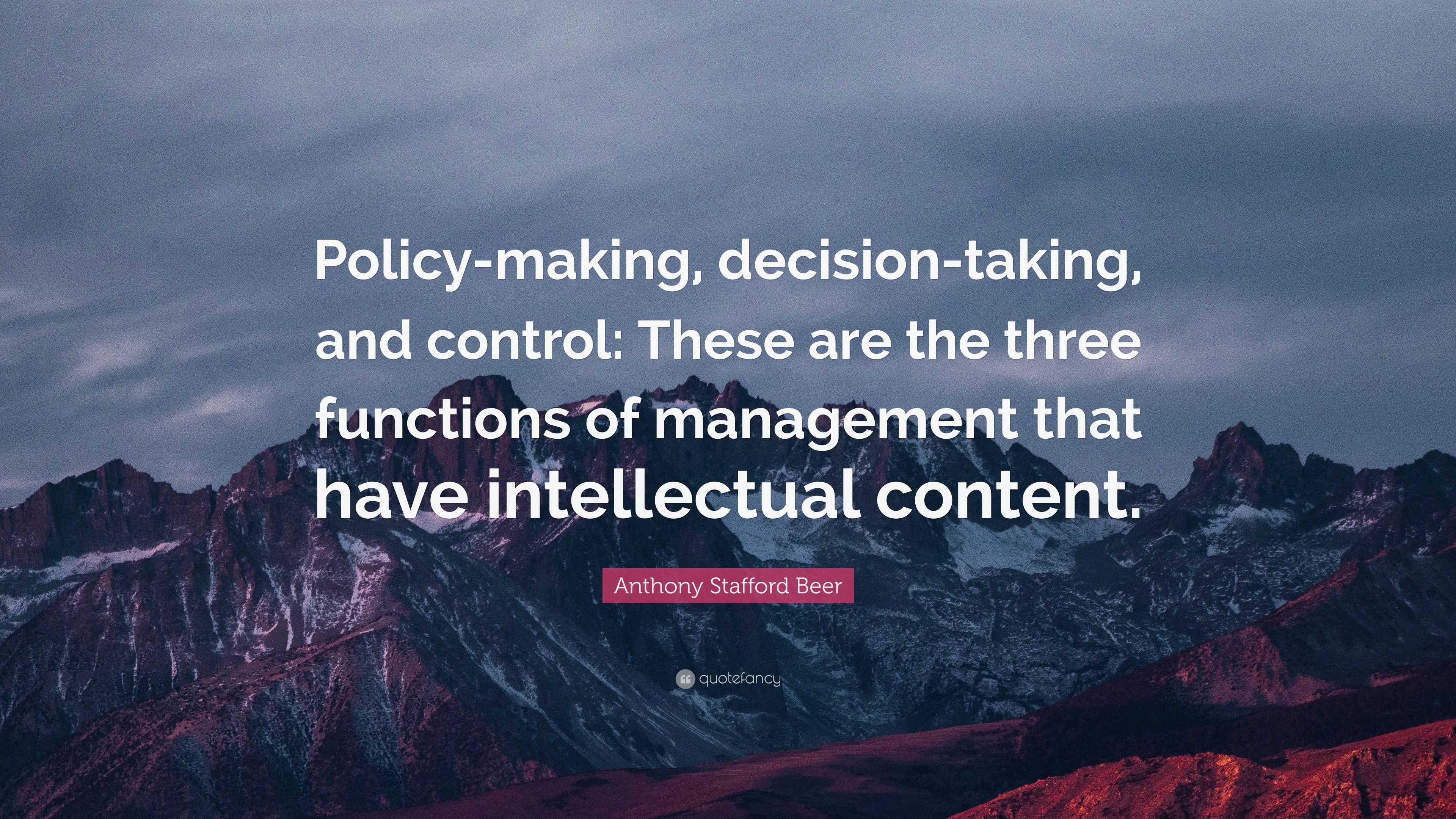 Anthony Stafford Beer Quote: “Policy-making, decision-taking, and ...