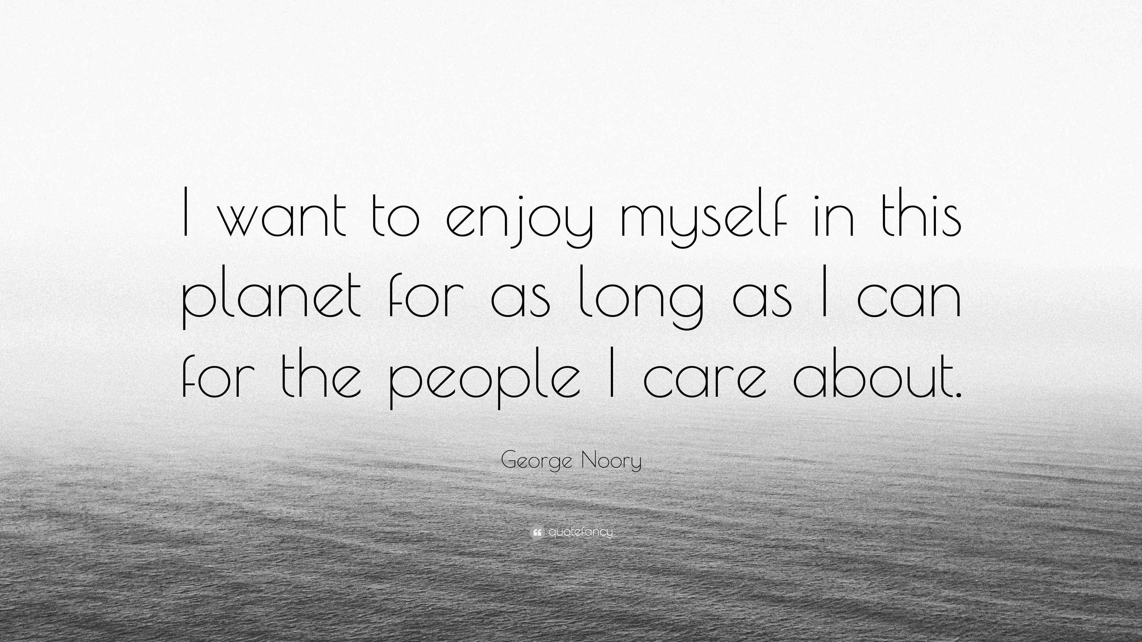 George Noory Quote: “I want to enjoy myself in this planet for as long ...
