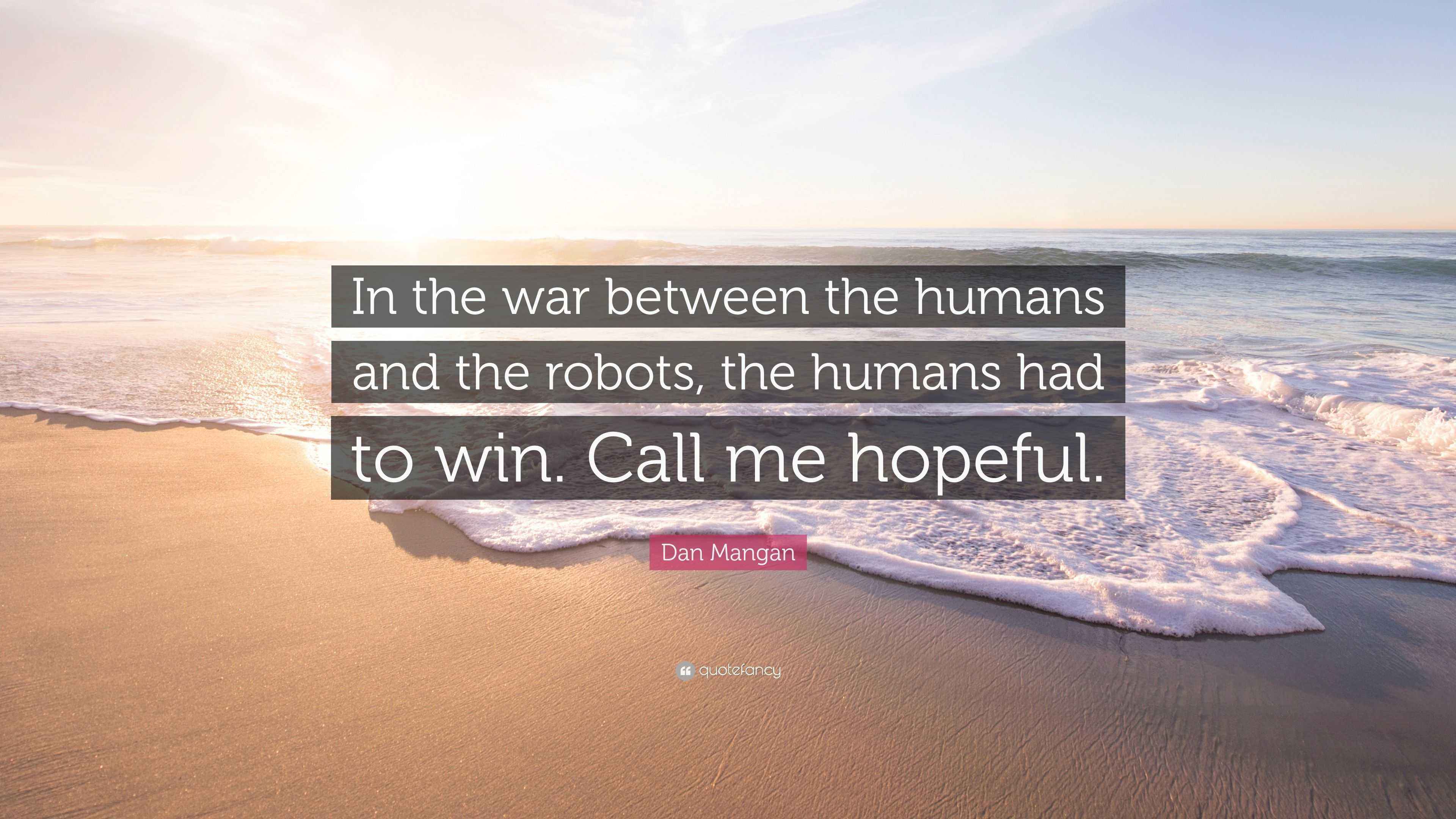 Dan Mangan Quote: “In the war between the humans and the robots, the ...