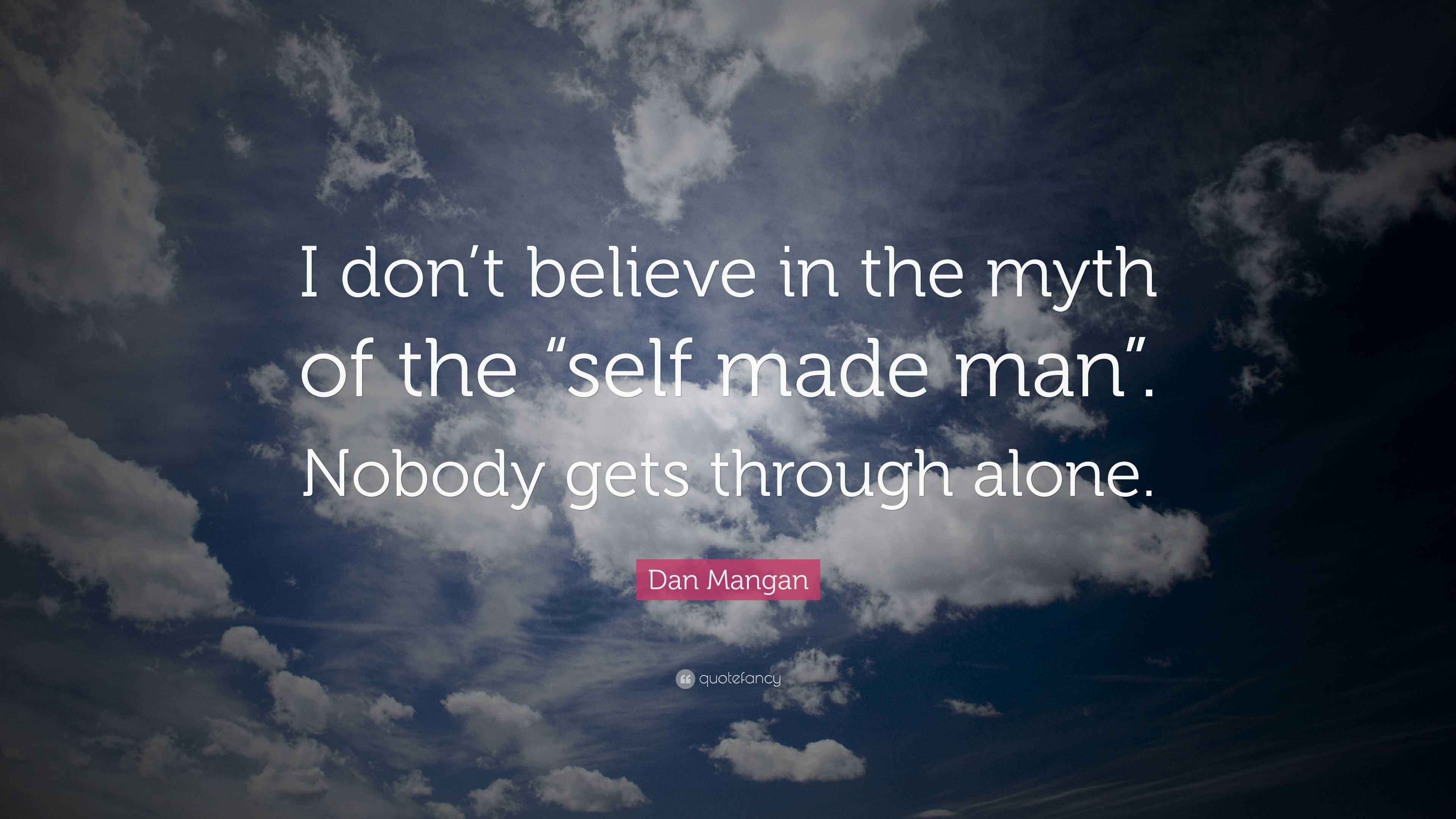 Dan Mangan Quote: “I don’t believe in the myth of the “self made man ...