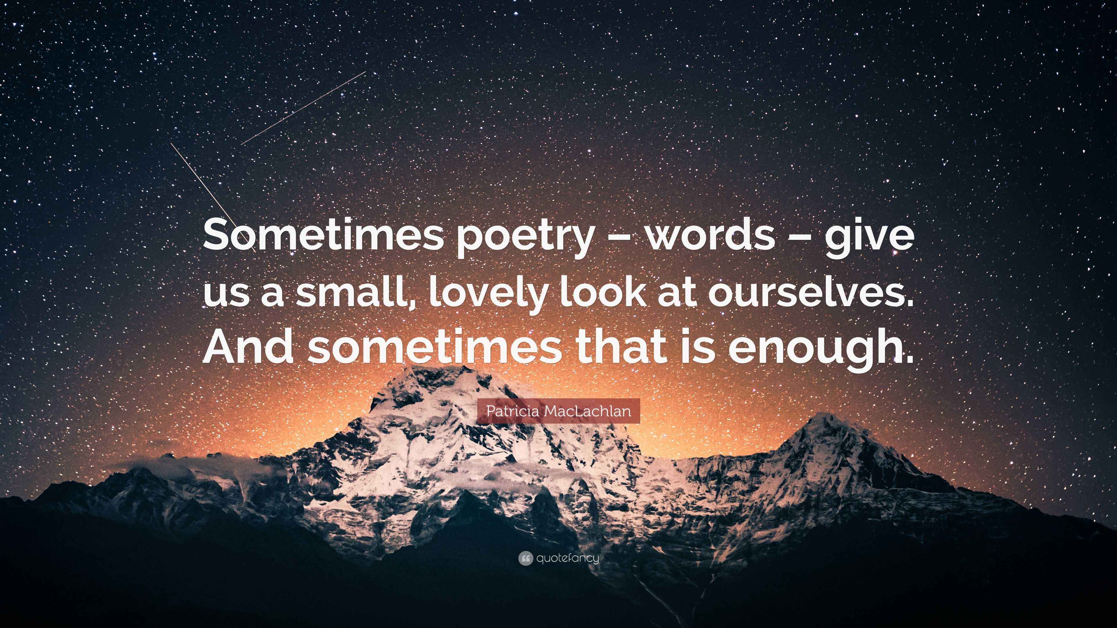Patricia MacLachlan Quote: “Sometimes poetry – words – give us a small ...