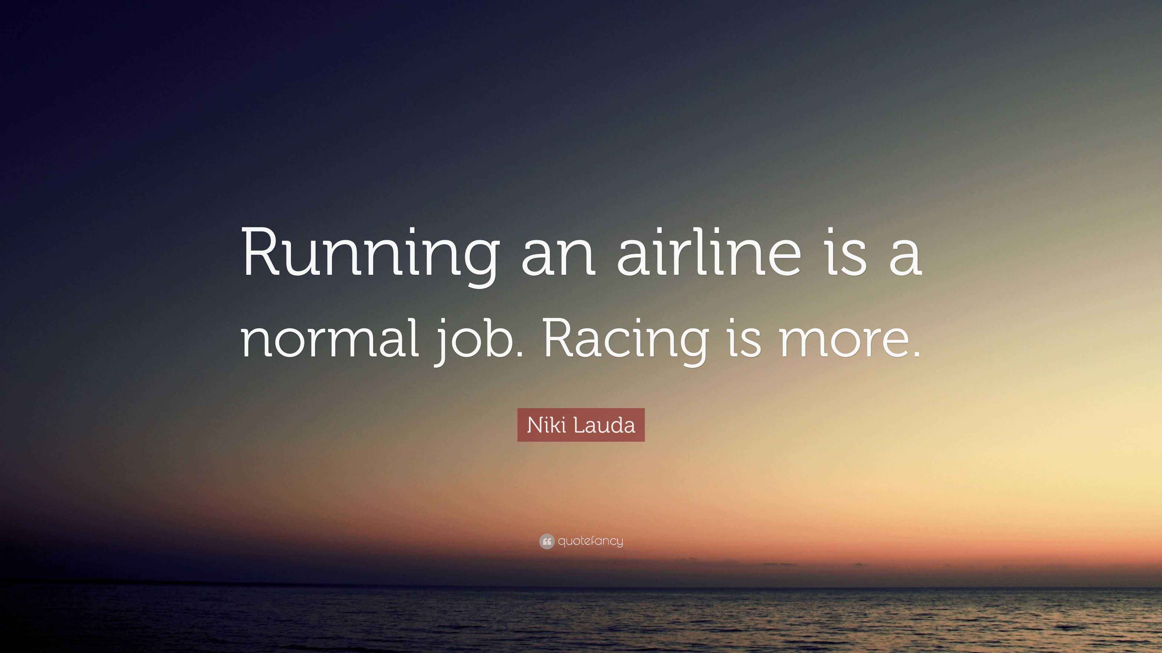 Niki Lauda Quote: “Running an airline is a normal job. Racing is more.”
