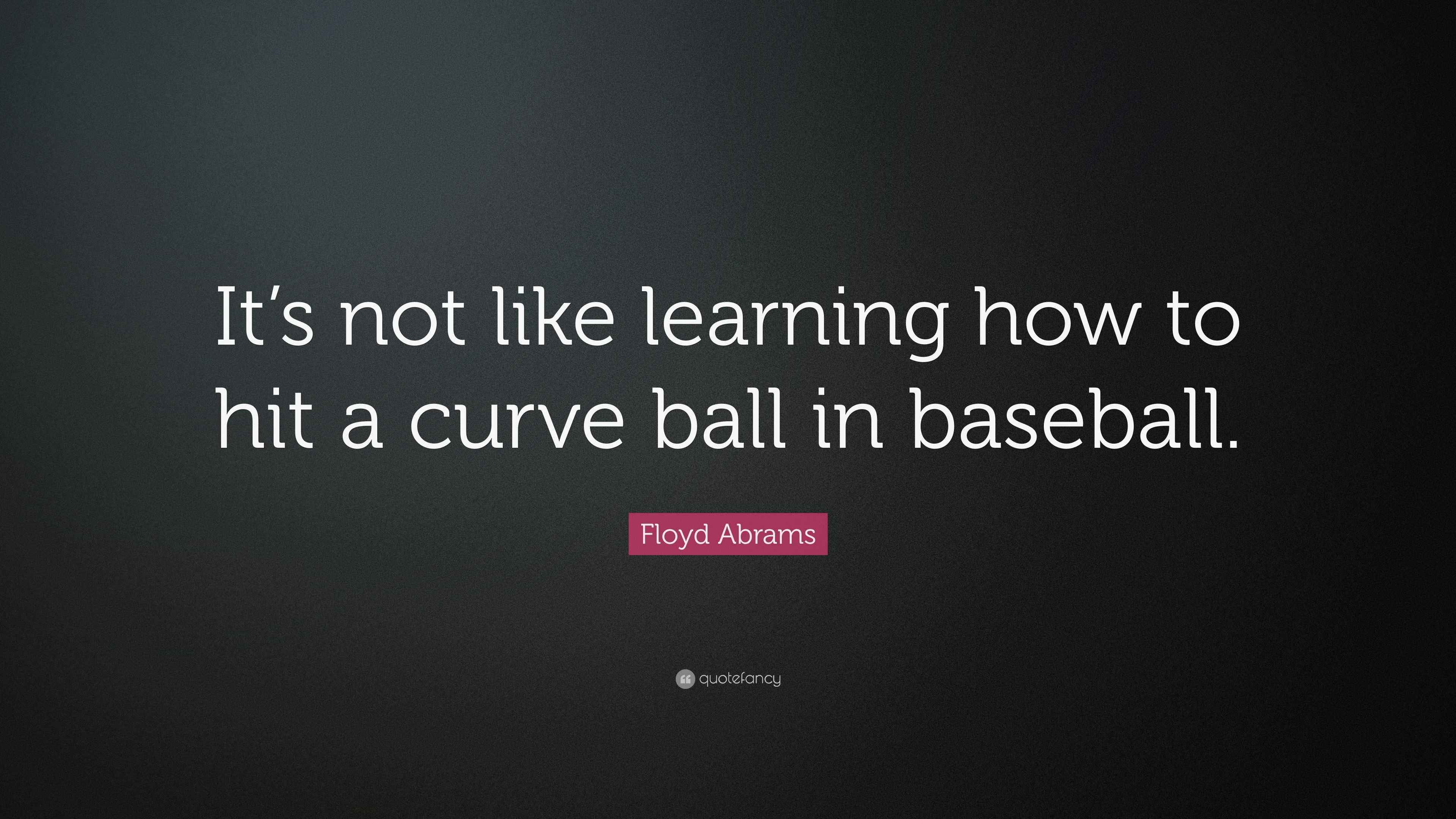 Floyd Abrams Quote: “It’s not like learning how to hit a curve ball in ...