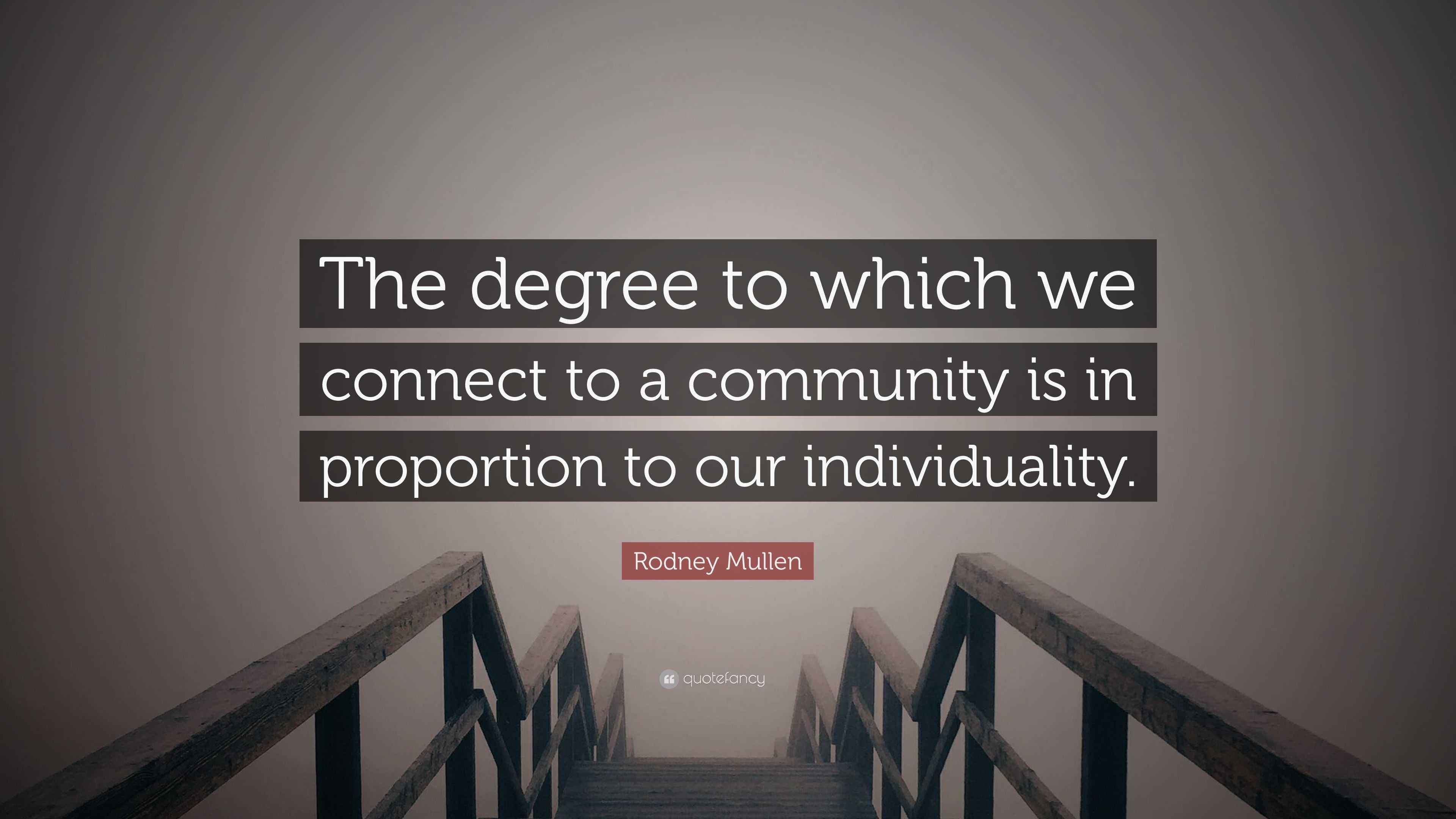 Rodney Mullen Quote: “The degree to which we connect to a community is ...