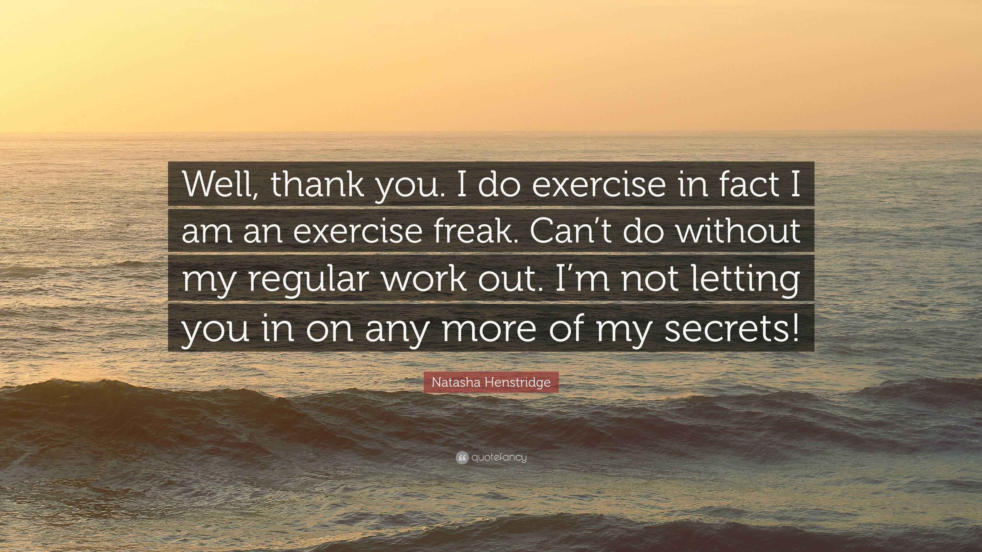 Natasha Henstridge Quote: “Well, thank you. I do exercise in fact I am ...