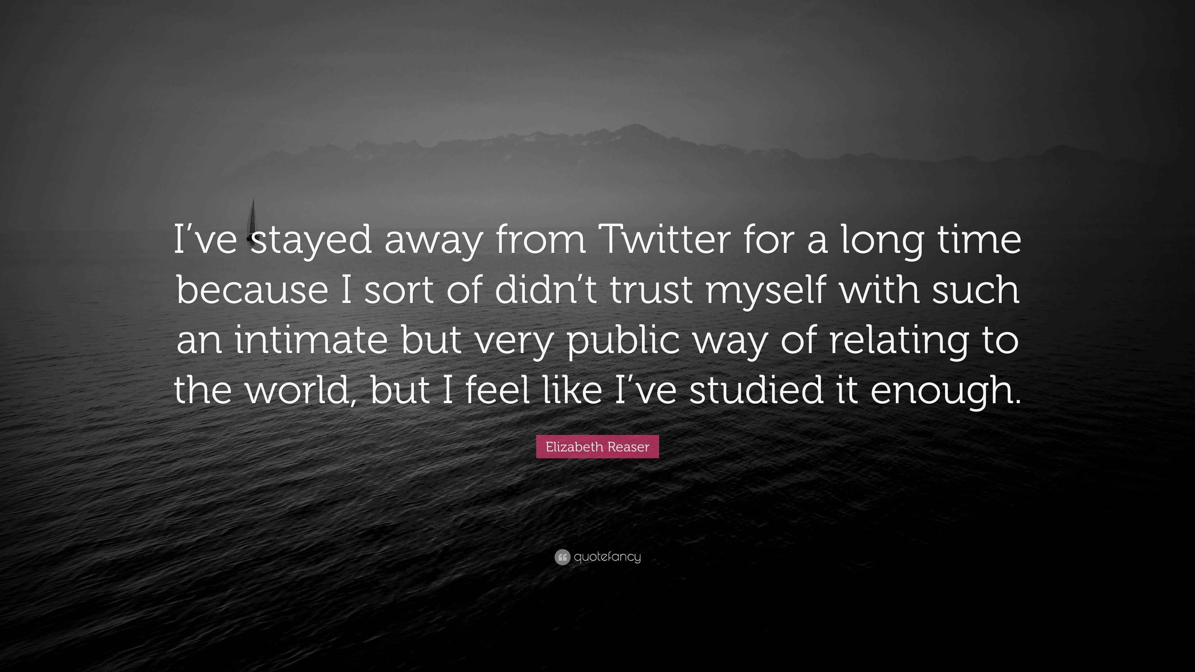 Elizabeth Reaser Quote: “I’ve stayed away from Twitter for a long time ...