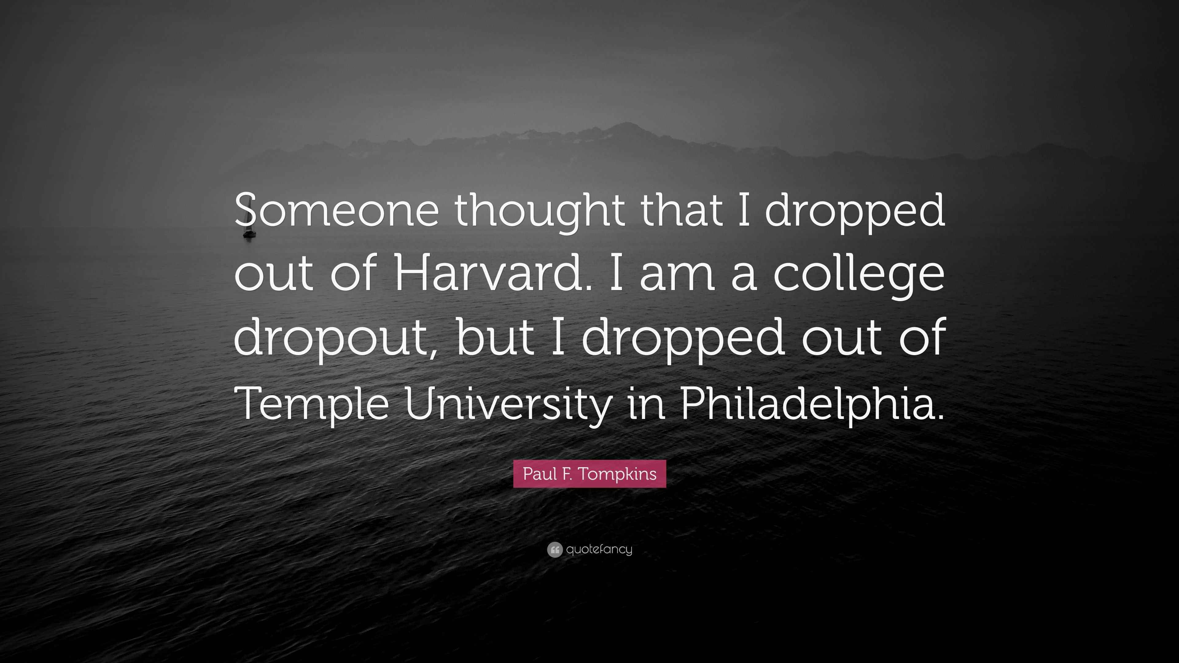 Paul F. Tompkins Quote: “Someone thought that I dropped out of Harvard ...