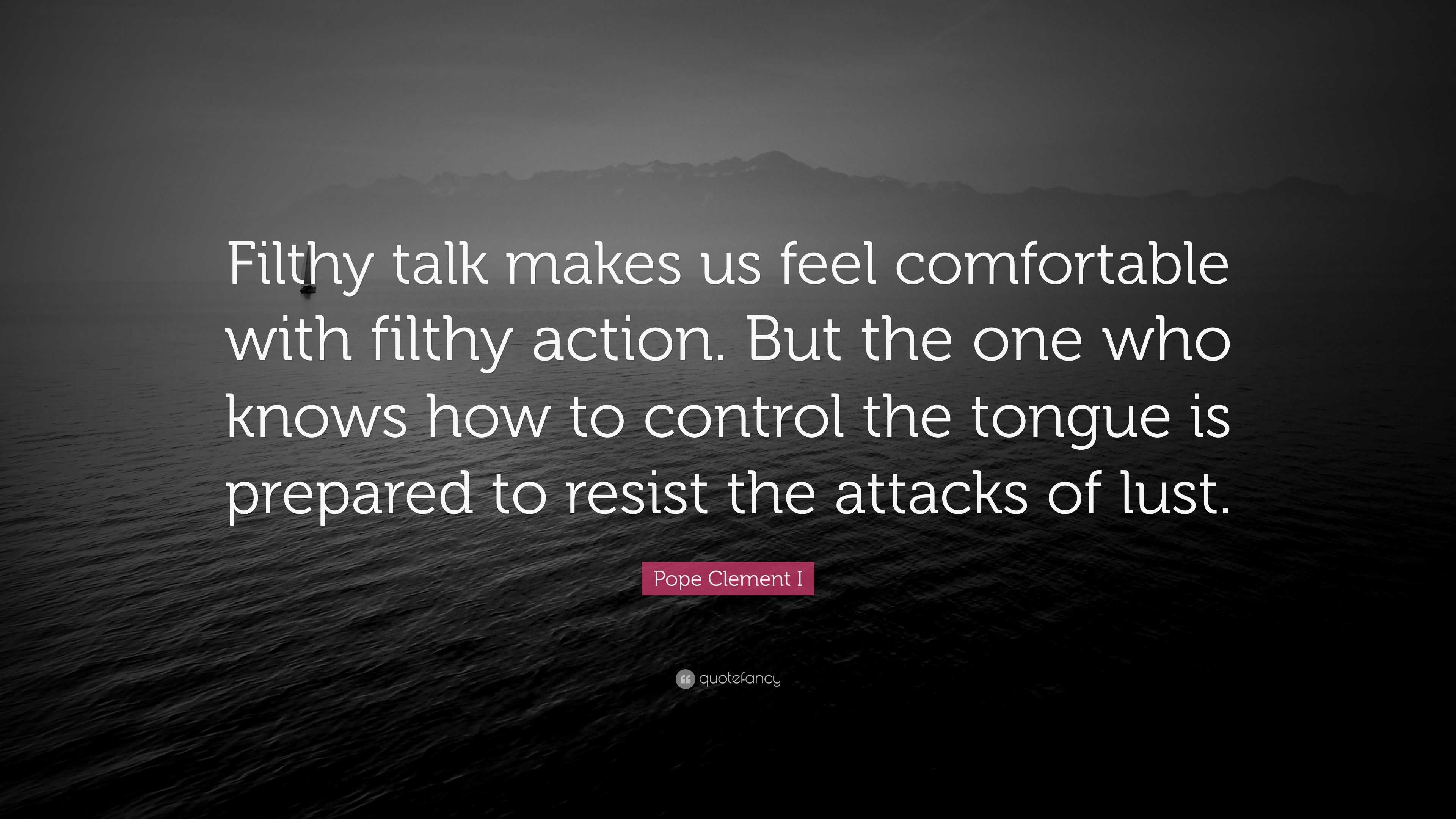 Pope Clement I Quote: “Filthy talk makes us feel comfortable with ...