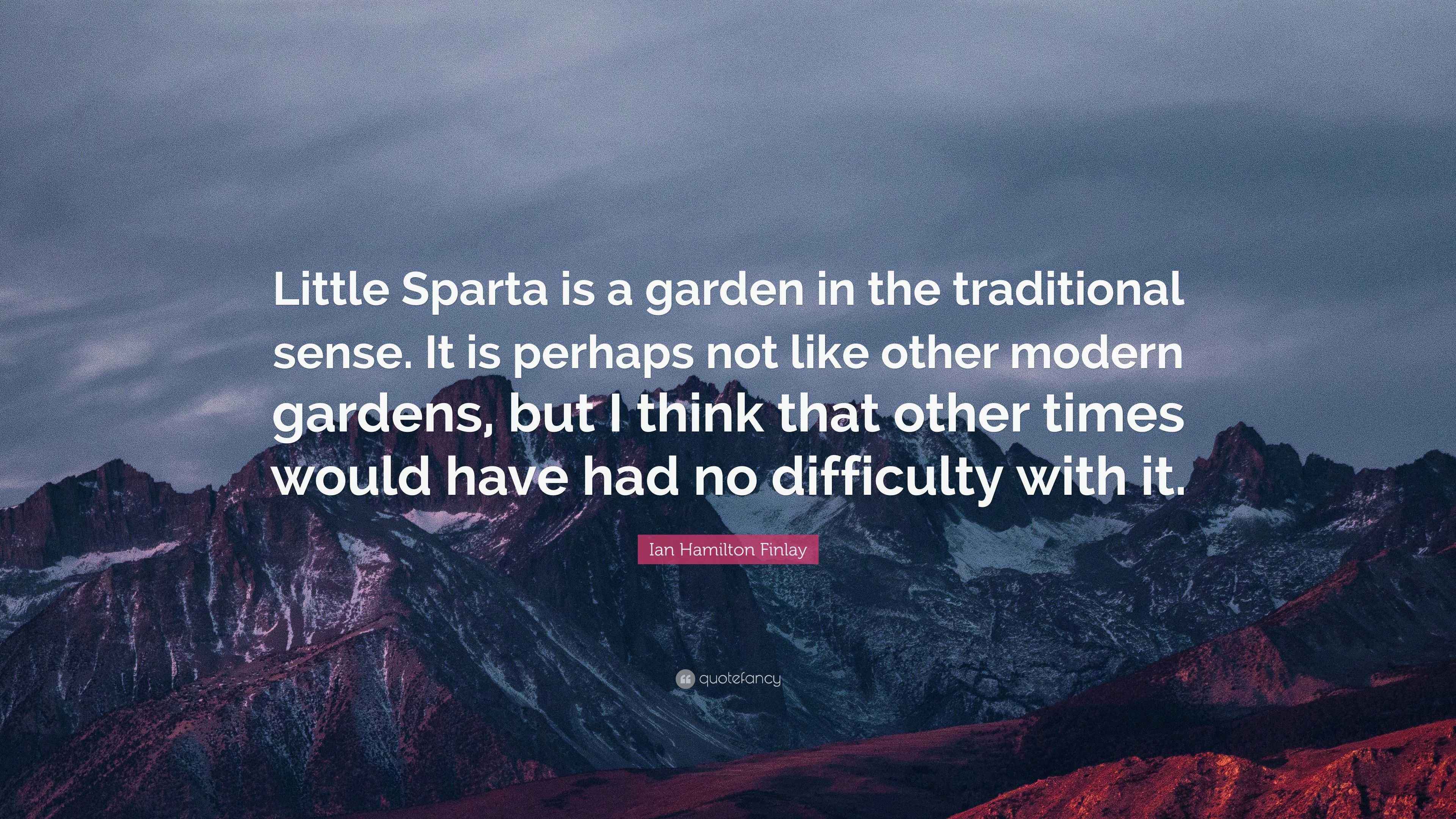 Ian Hamilton Finlay Quote: “Little Sparta is a garden in the ...