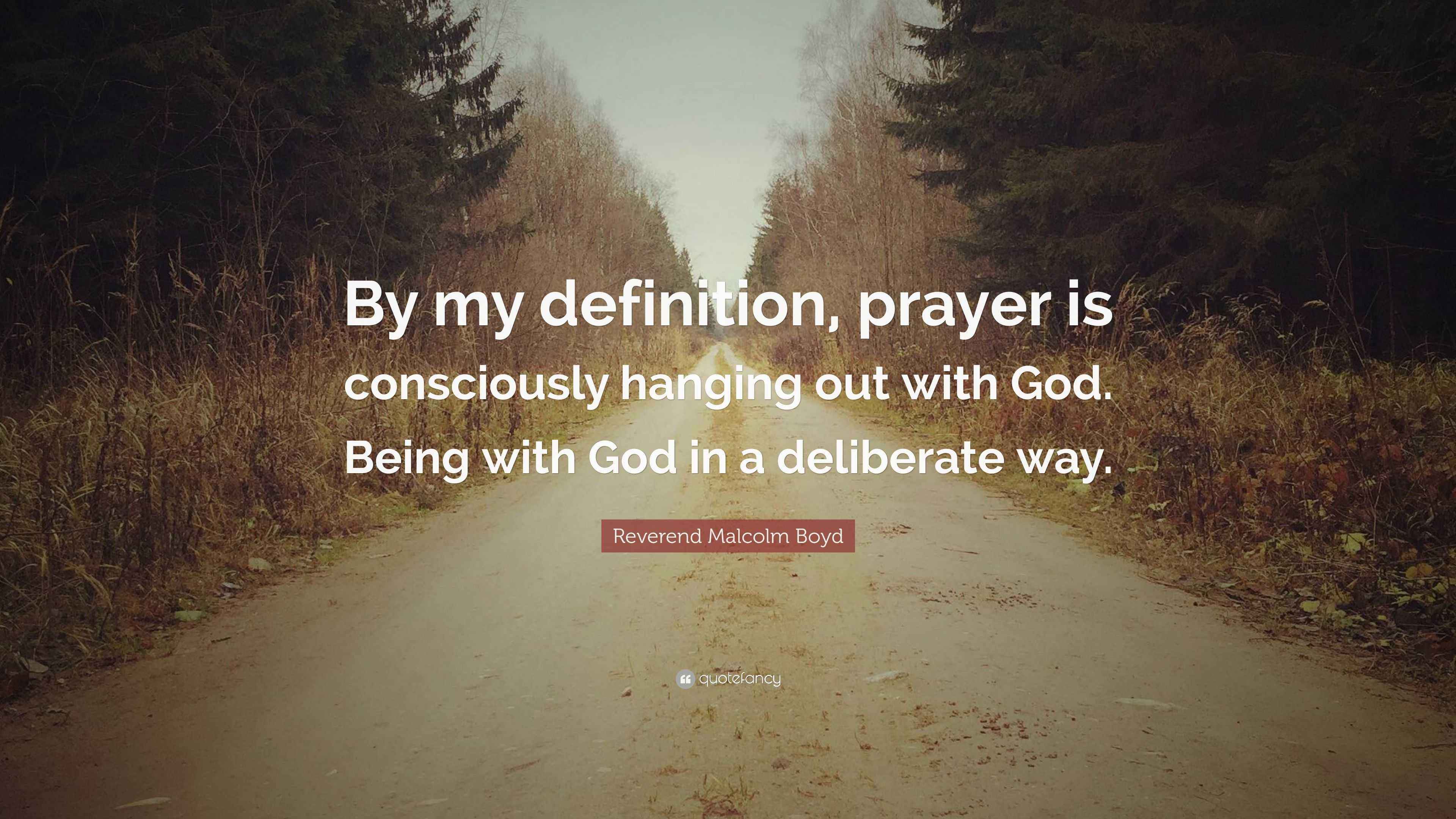 Reverend Malcolm Boyd Quote: “By my definition, prayer is consciously ...