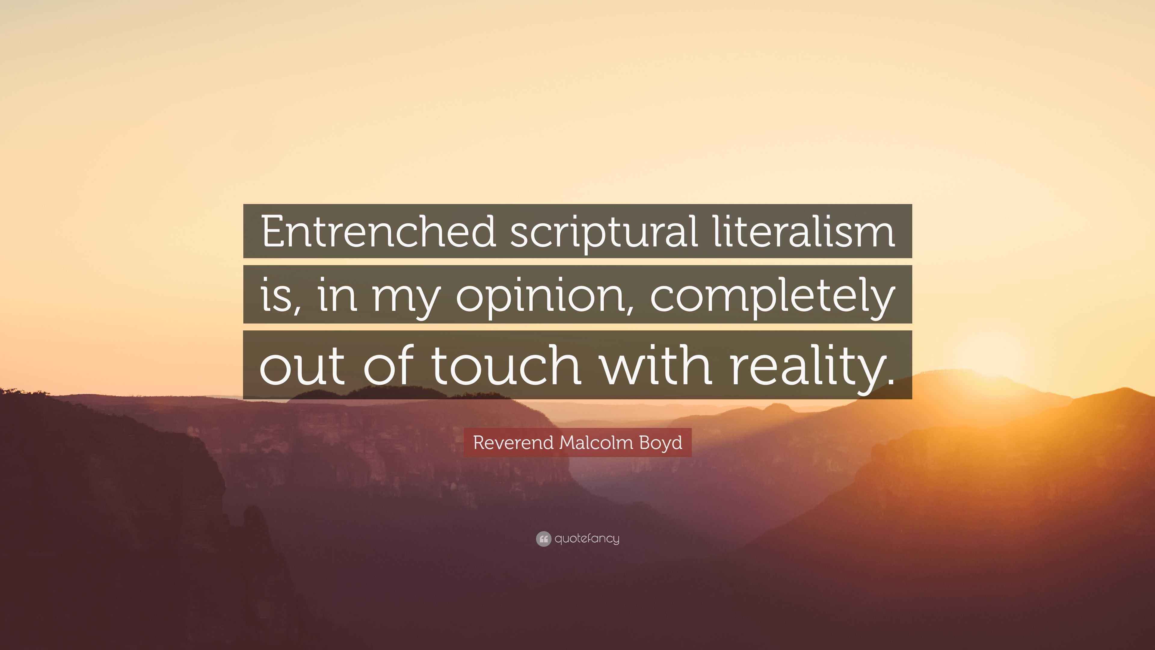 Reverend Malcolm Boyd Quote: “Entrenched scriptural literalism is, in ...